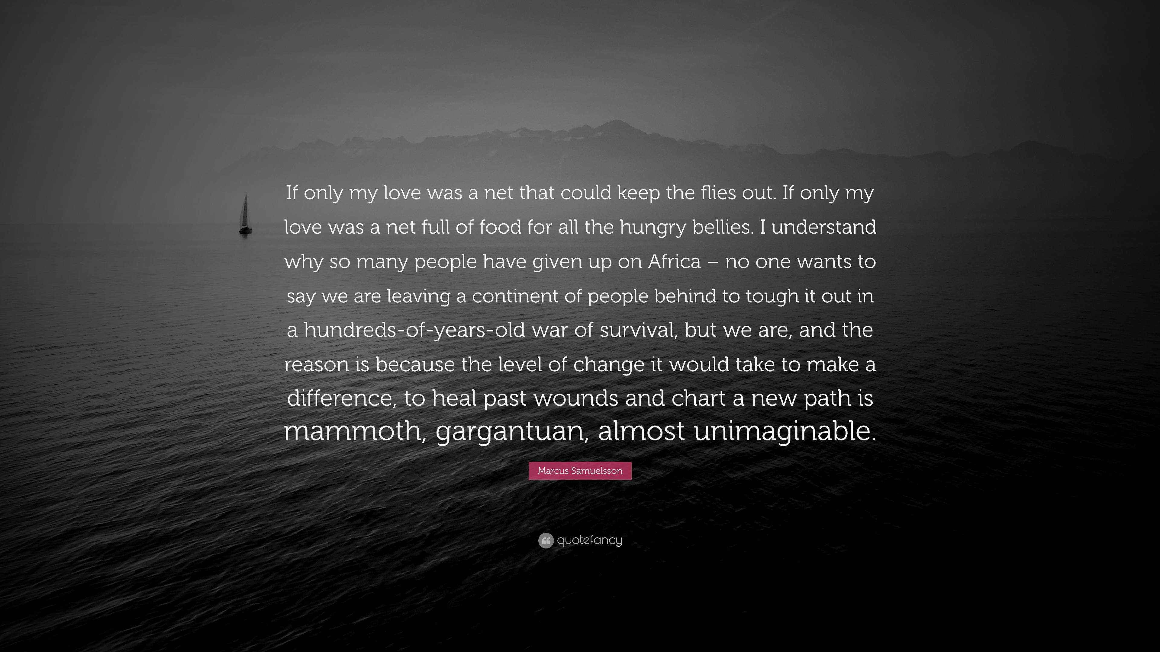 Marcus Samuelsson Quote: “If only my love was a net that could keep the ...