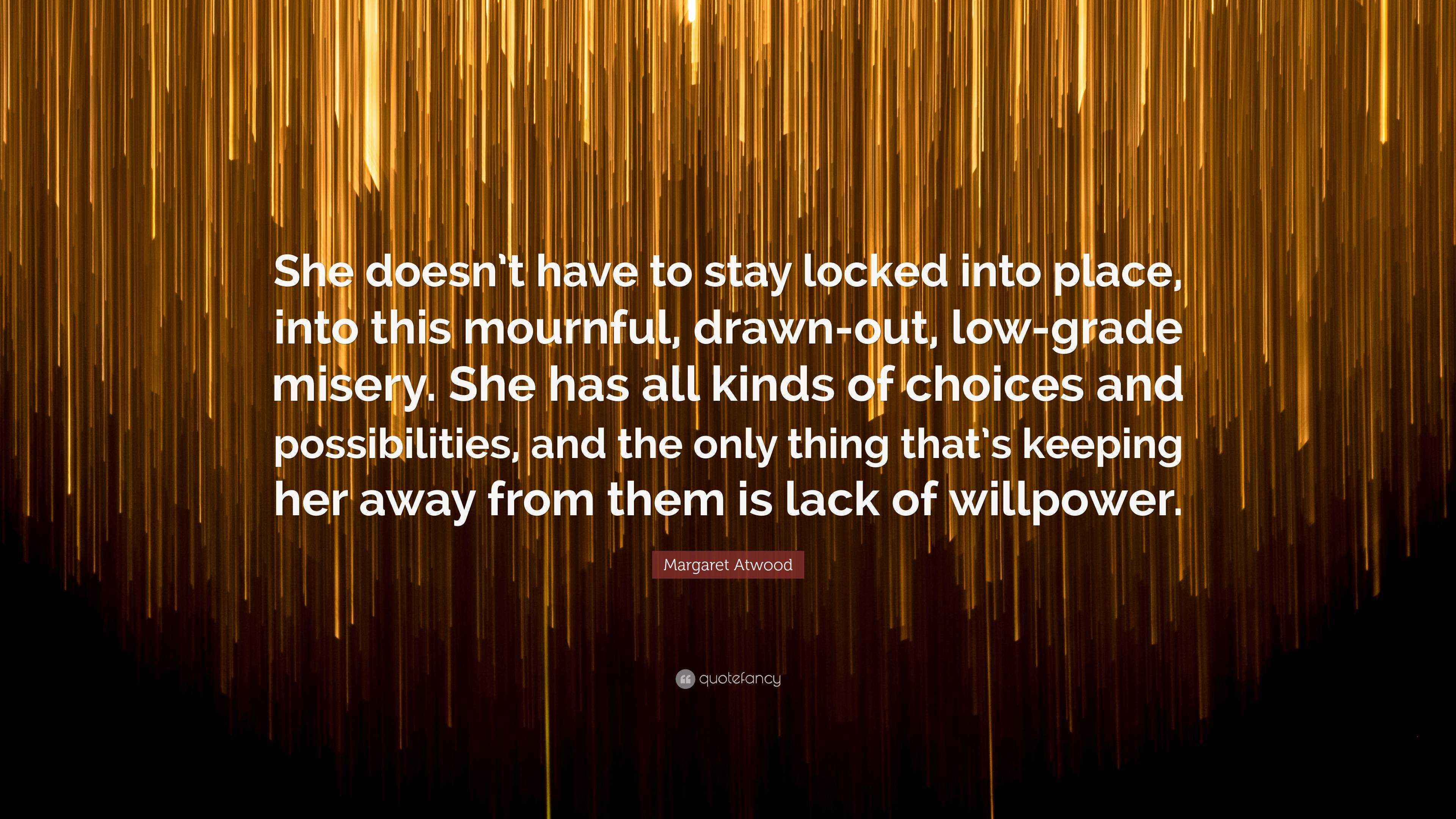 Margaret Atwood Quote: “She doesn’t have to stay locked into place ...