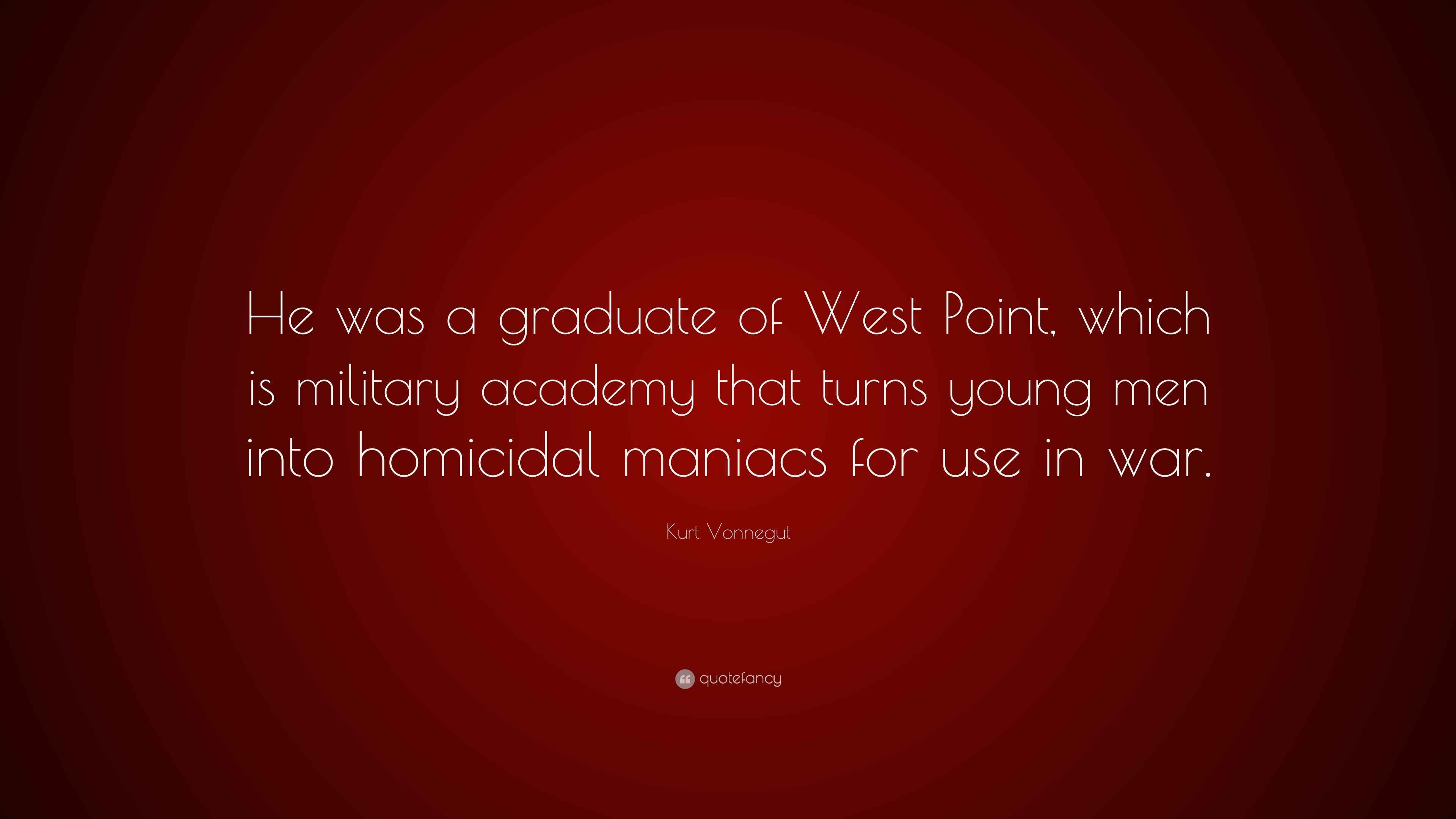 Kurt Vonnegut Quote: “He was a graduate of West Point, which is ...