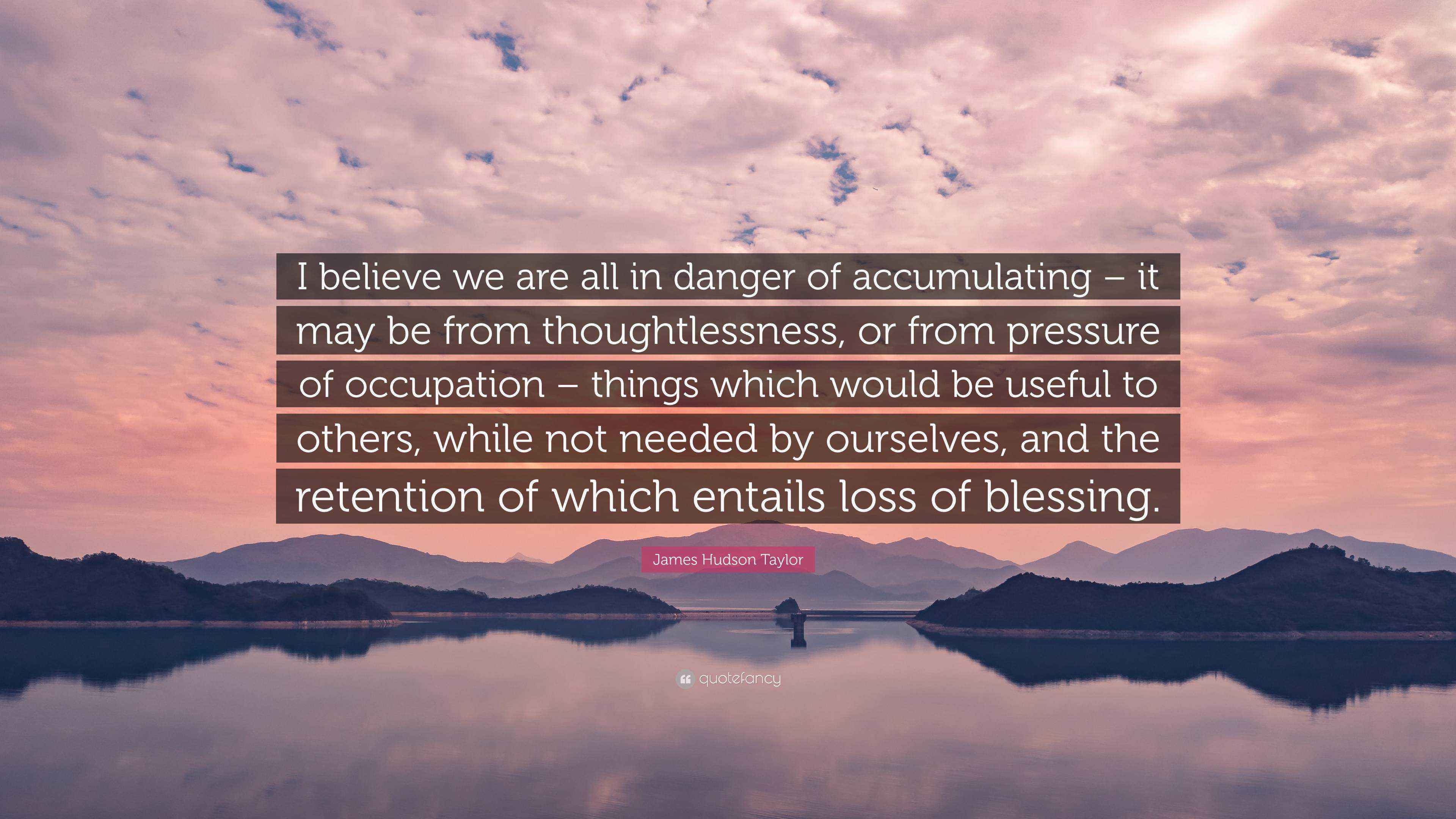 James Hudson Taylor Quote: “I believe we are all in danger of ...