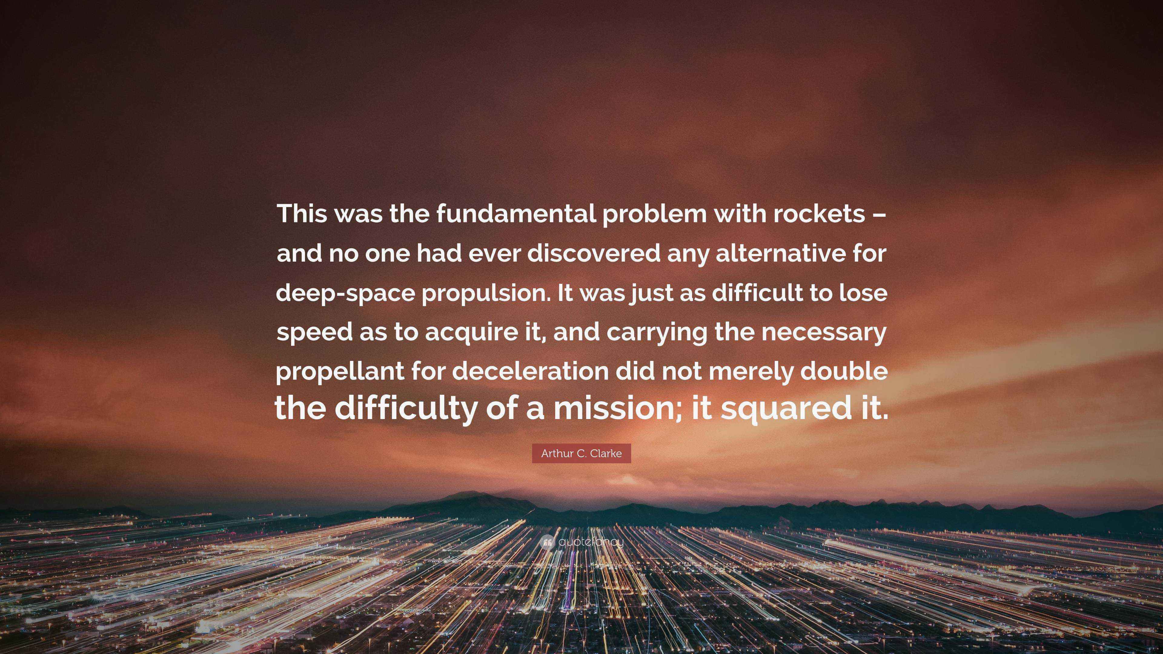 Arthur C. Clarke Quote: “This was the fundamental problem with rockets ...