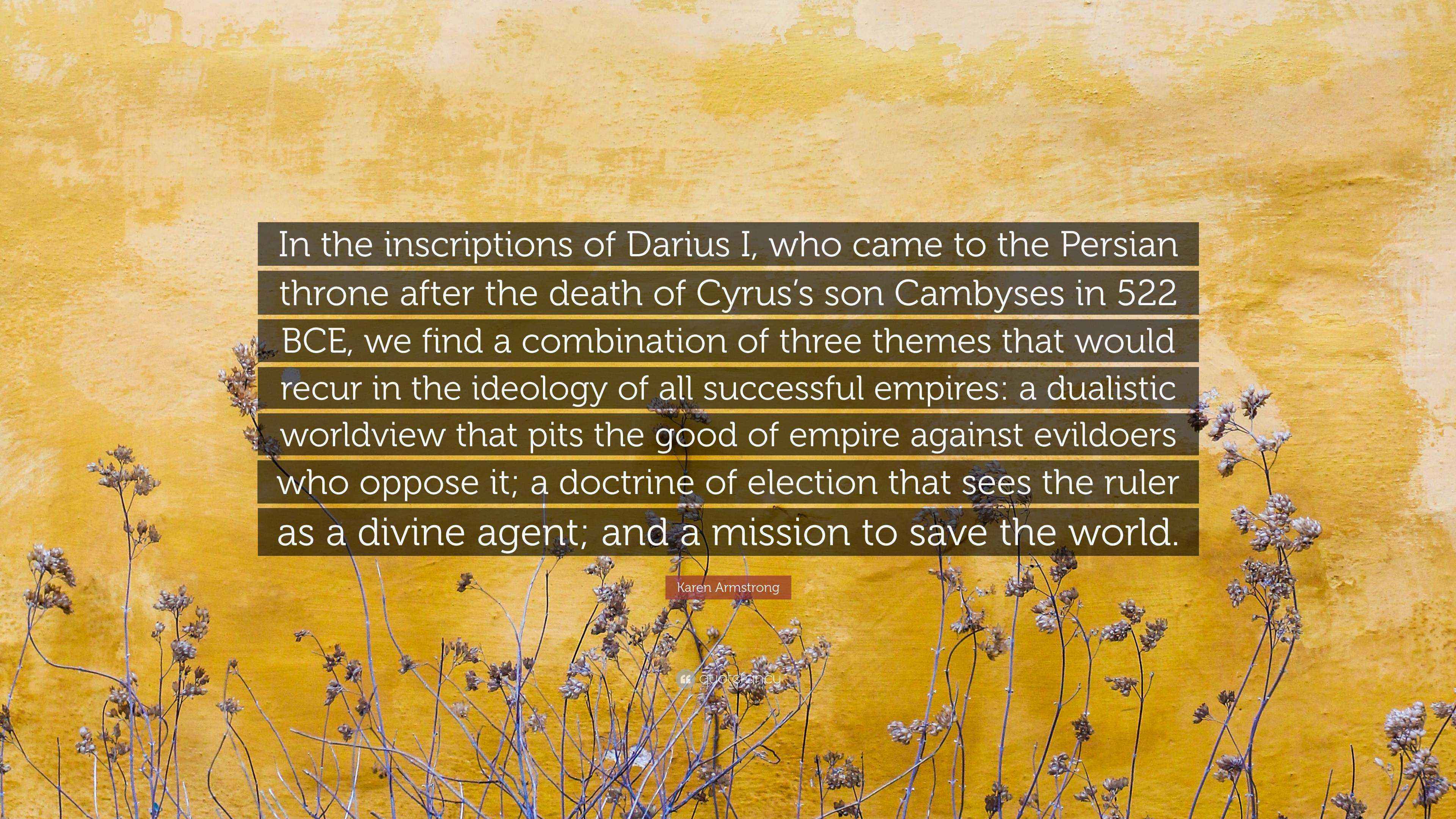 Karen Armstrong Quote: “In the inscriptions of Darius I, who came to ...