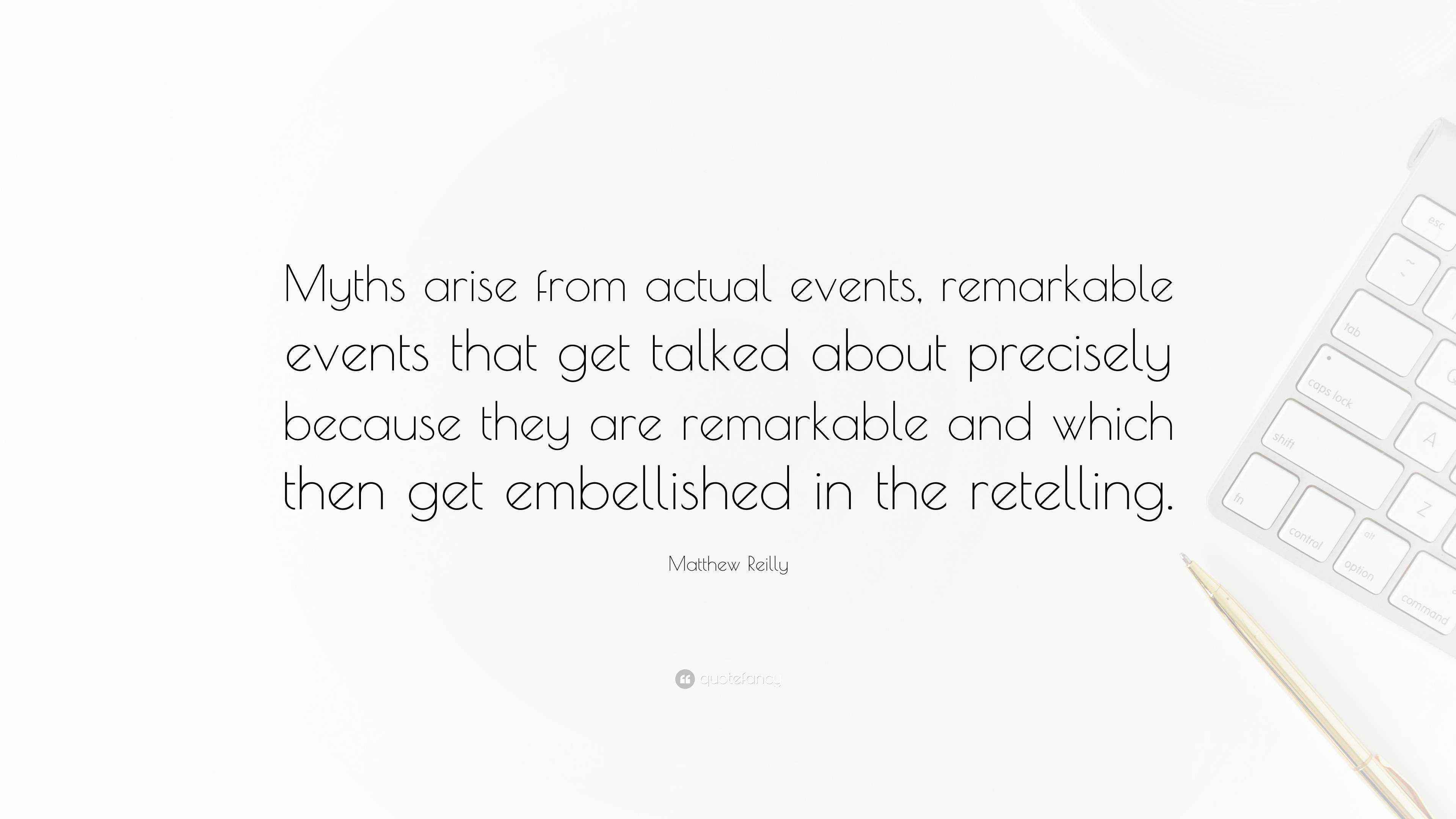 Matthew Reilly Quote: “Myths arise from actual events, remarkable ...