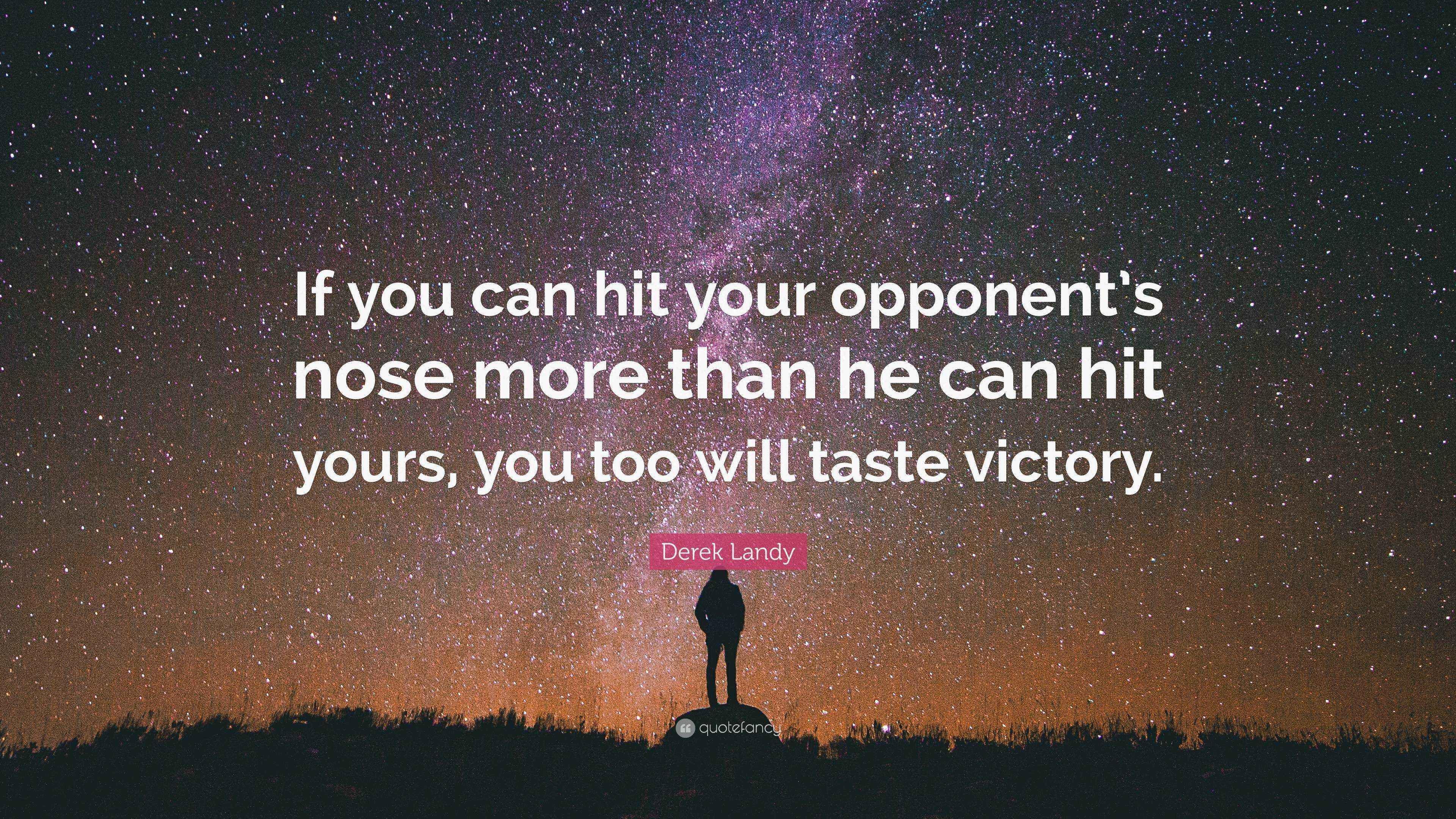 Derek Landy Quote: “If you can hit your opponent’s nose more than he ...