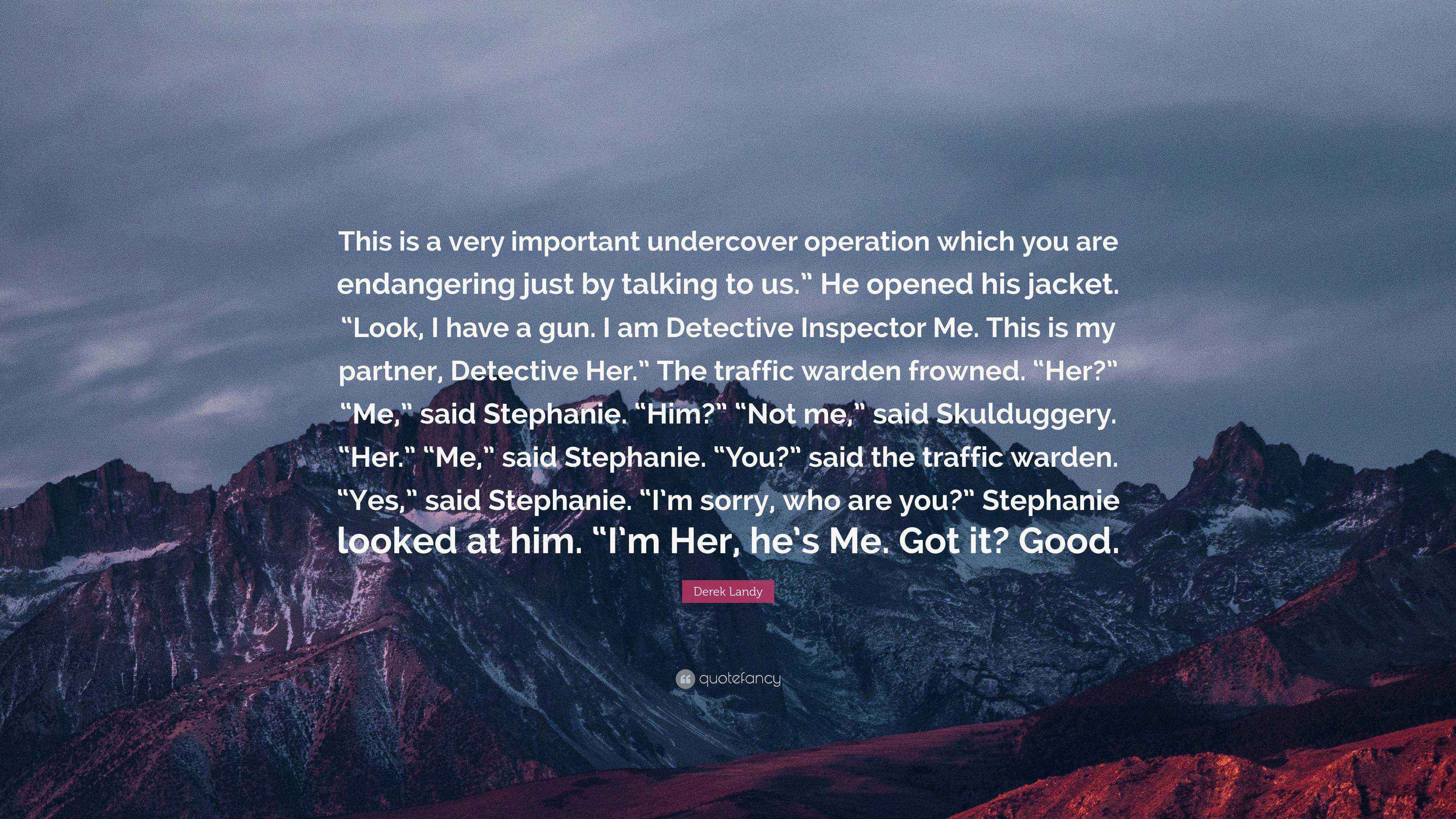 Derek Landy Quote: “This is a very important undercover operation which ...
