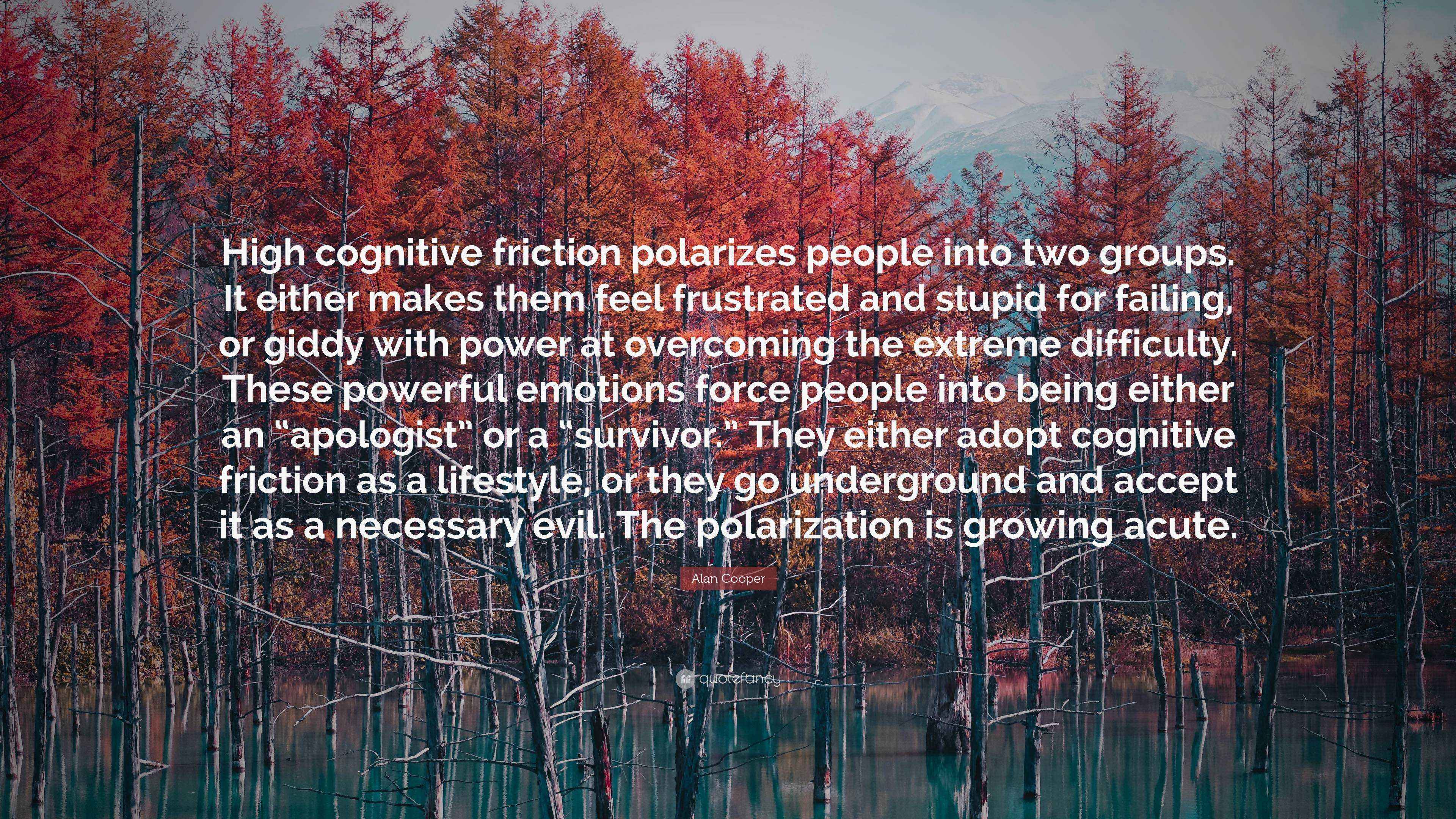 Alan Cooper Quote: “High cognitive friction polarizes people into two ...