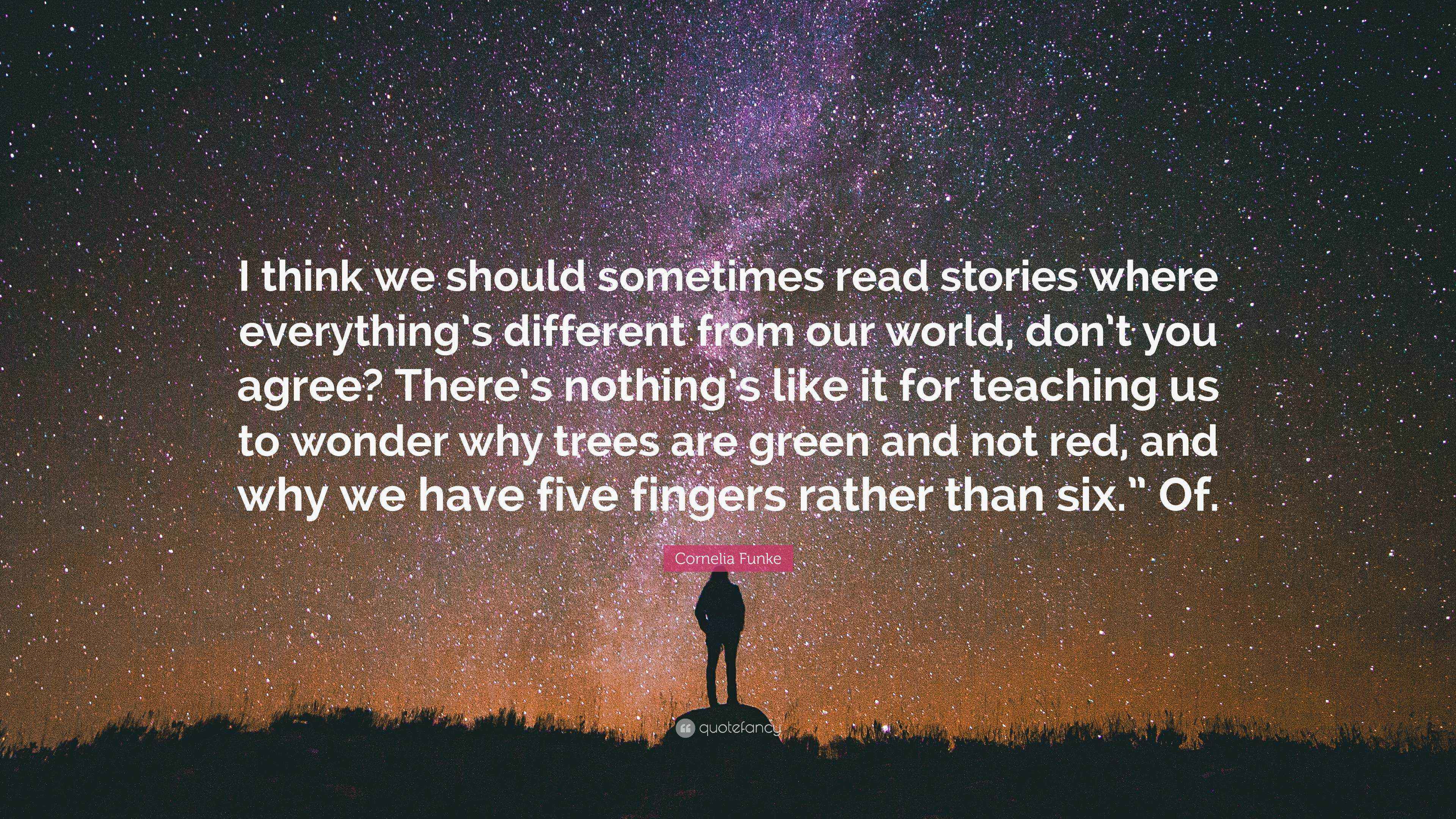 Cornelia Funke Quote: “I think we should sometimes read stories where ...