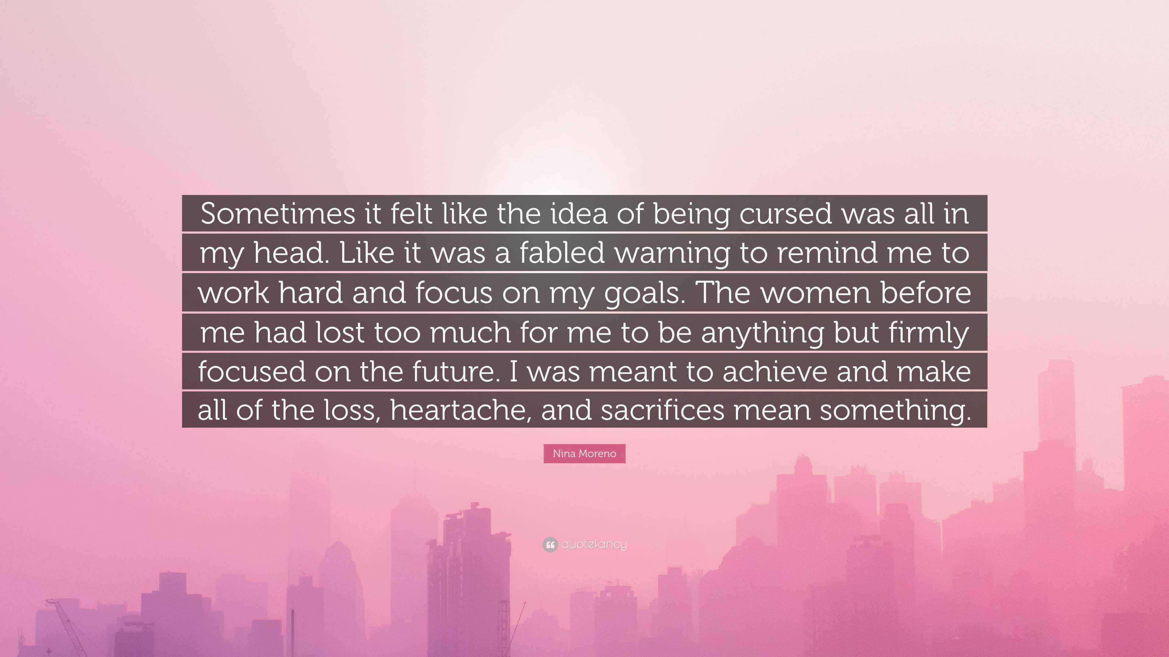 Nina Moreno Quote: “Sometimes it felt like the idea of being cursed was ...