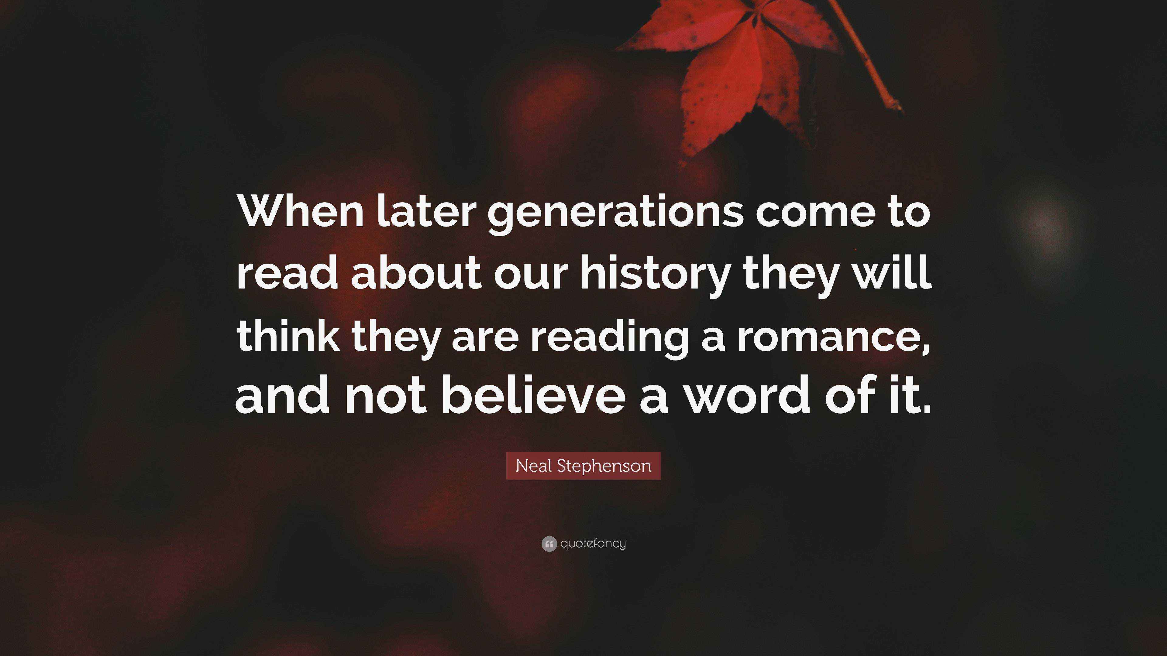 Neal Stephenson Quote: “When later generations come to read about our ...