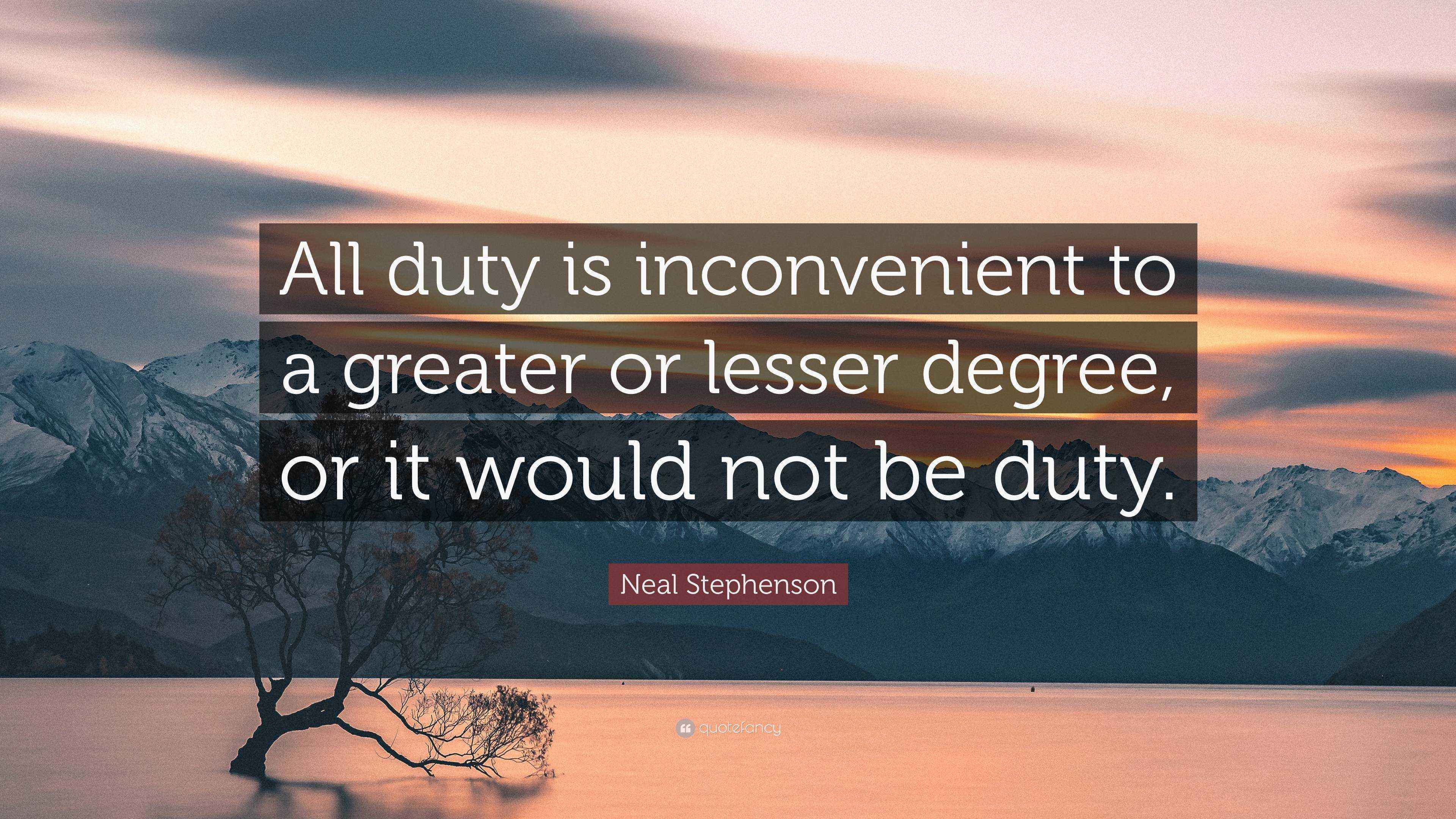 Neal Stephenson Quote: “All duty is inconvenient to a greater or lesser ...