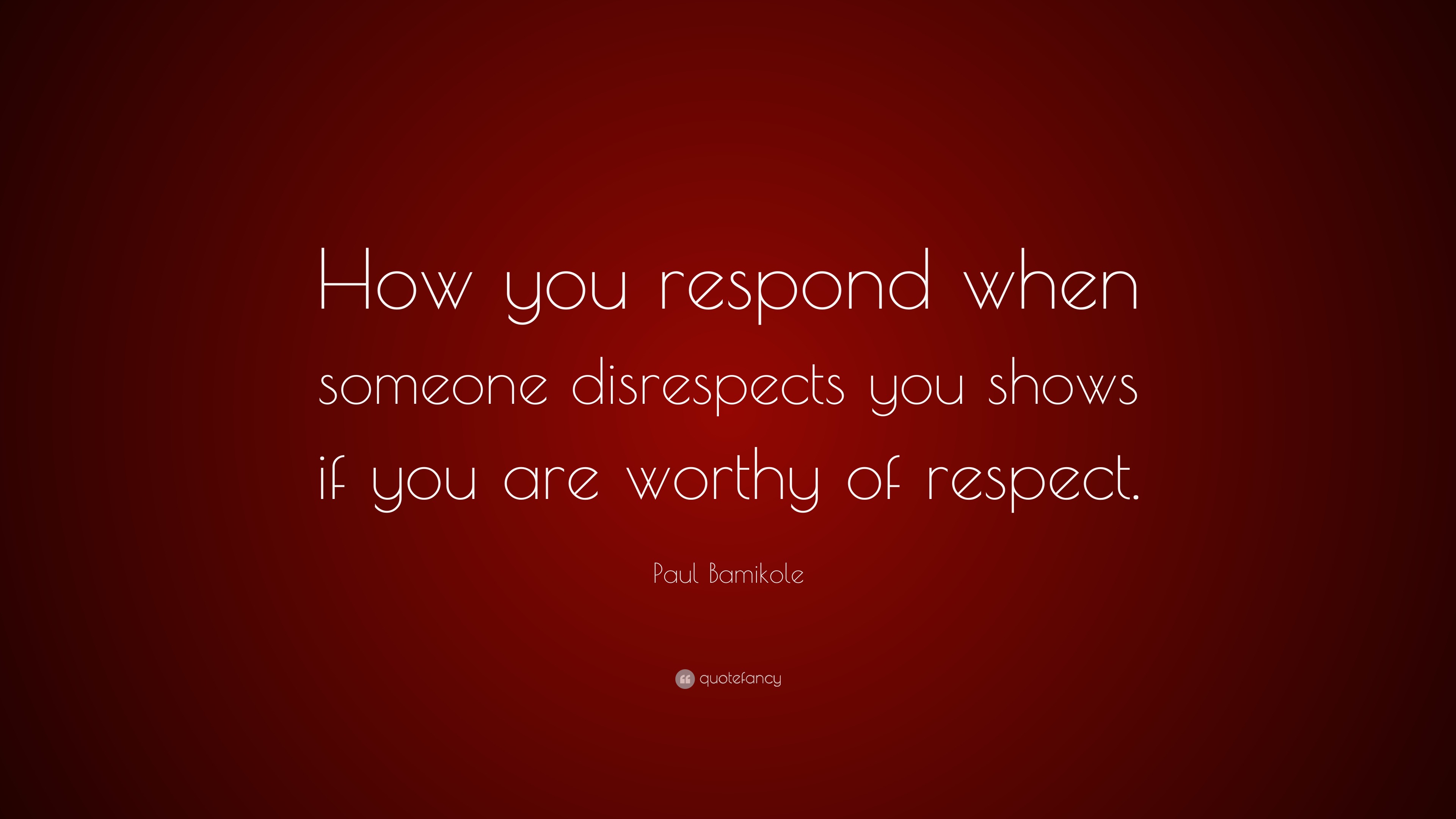 Paul Bamikole Quote: “How you respond when someone disrespects you ...