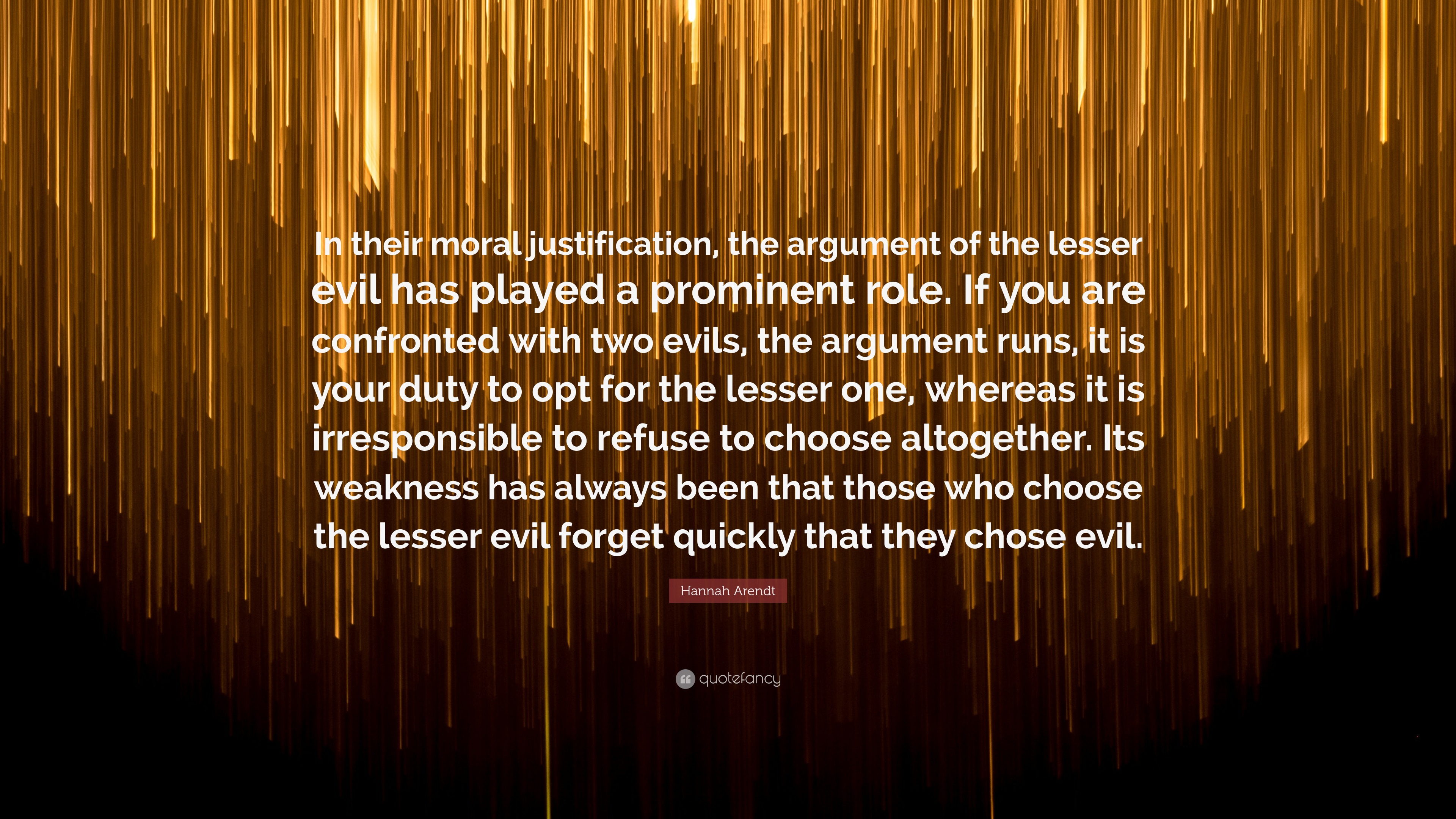 Hannah Arendt Quote: “In their moral justification, the argument of the ...