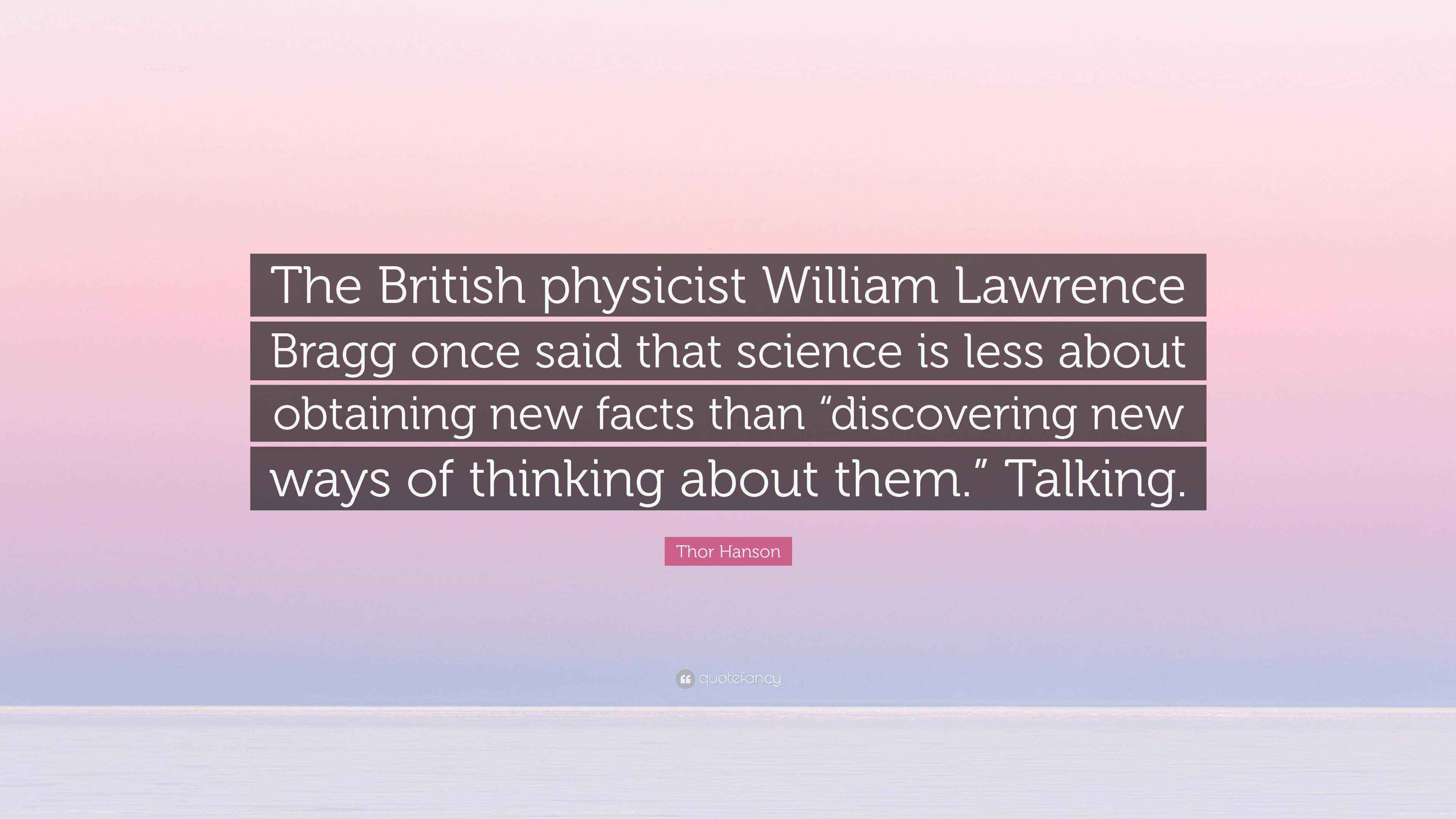 Thor Hanson Quote: “The British physicist William Lawrence Bragg once ...