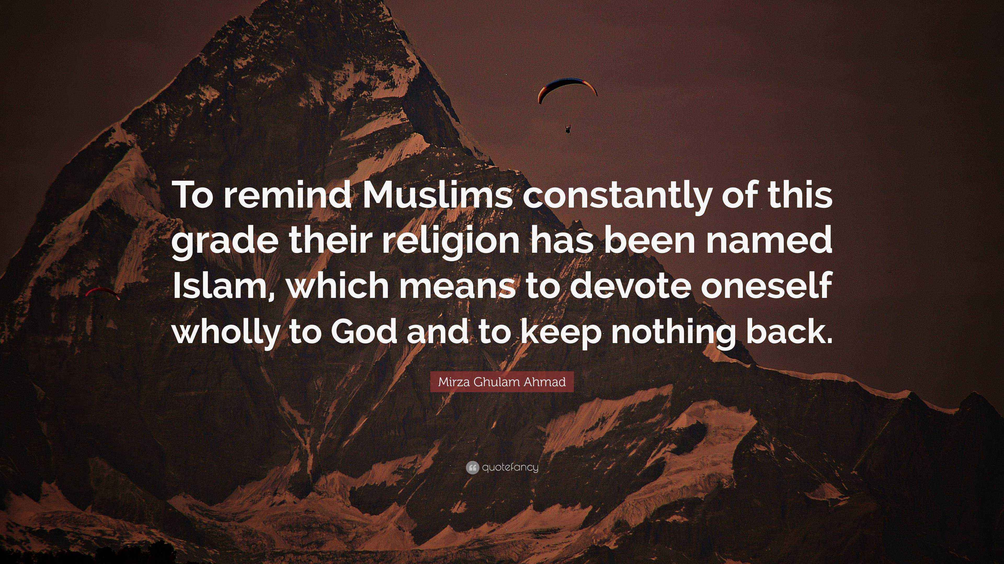 Mirza Ghulam Ahmad Quote: “To remind Muslims constantly of this grade ...