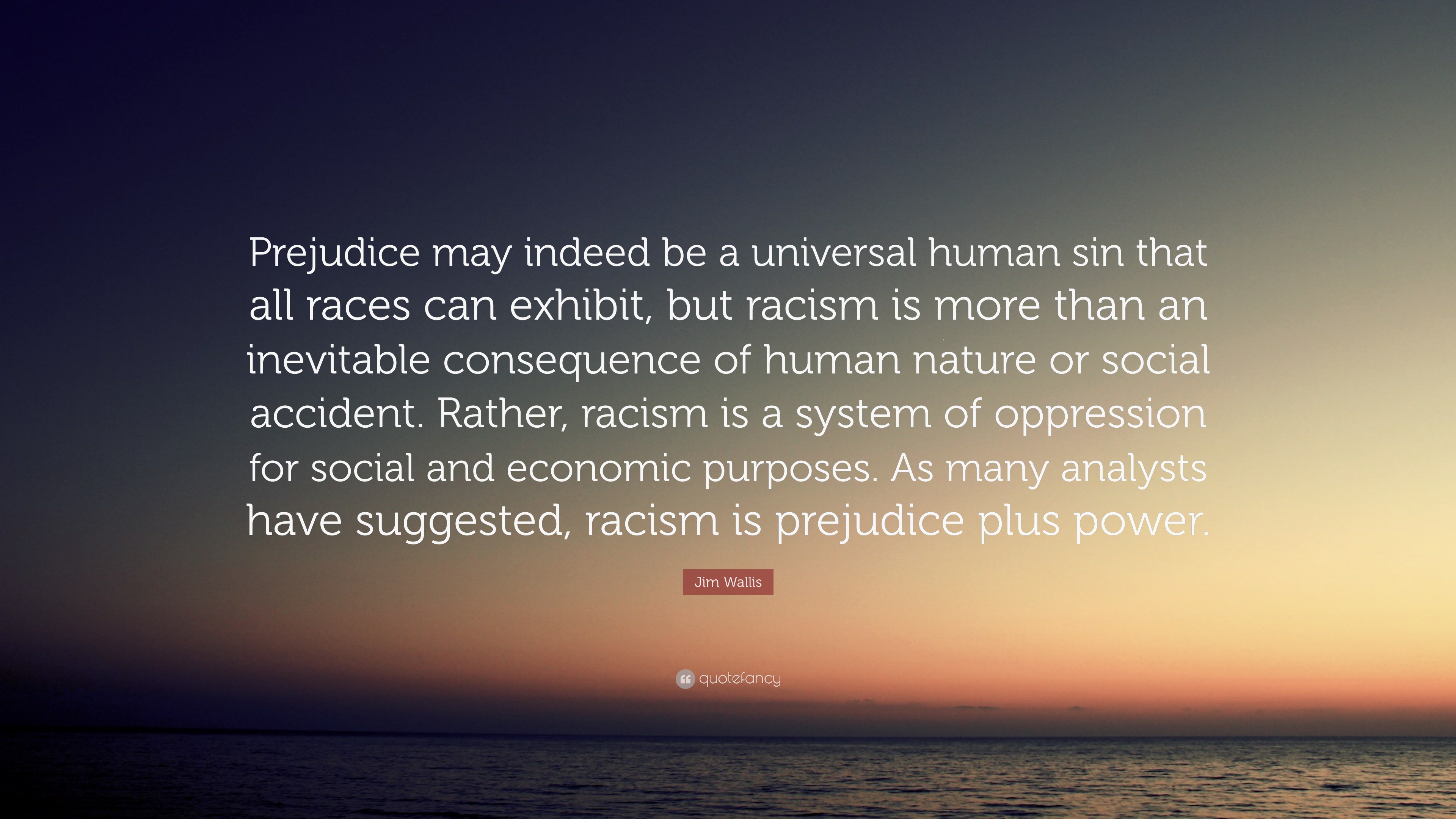 Jim Wallis Quote: “Prejudice may indeed be a universal human sin that ...