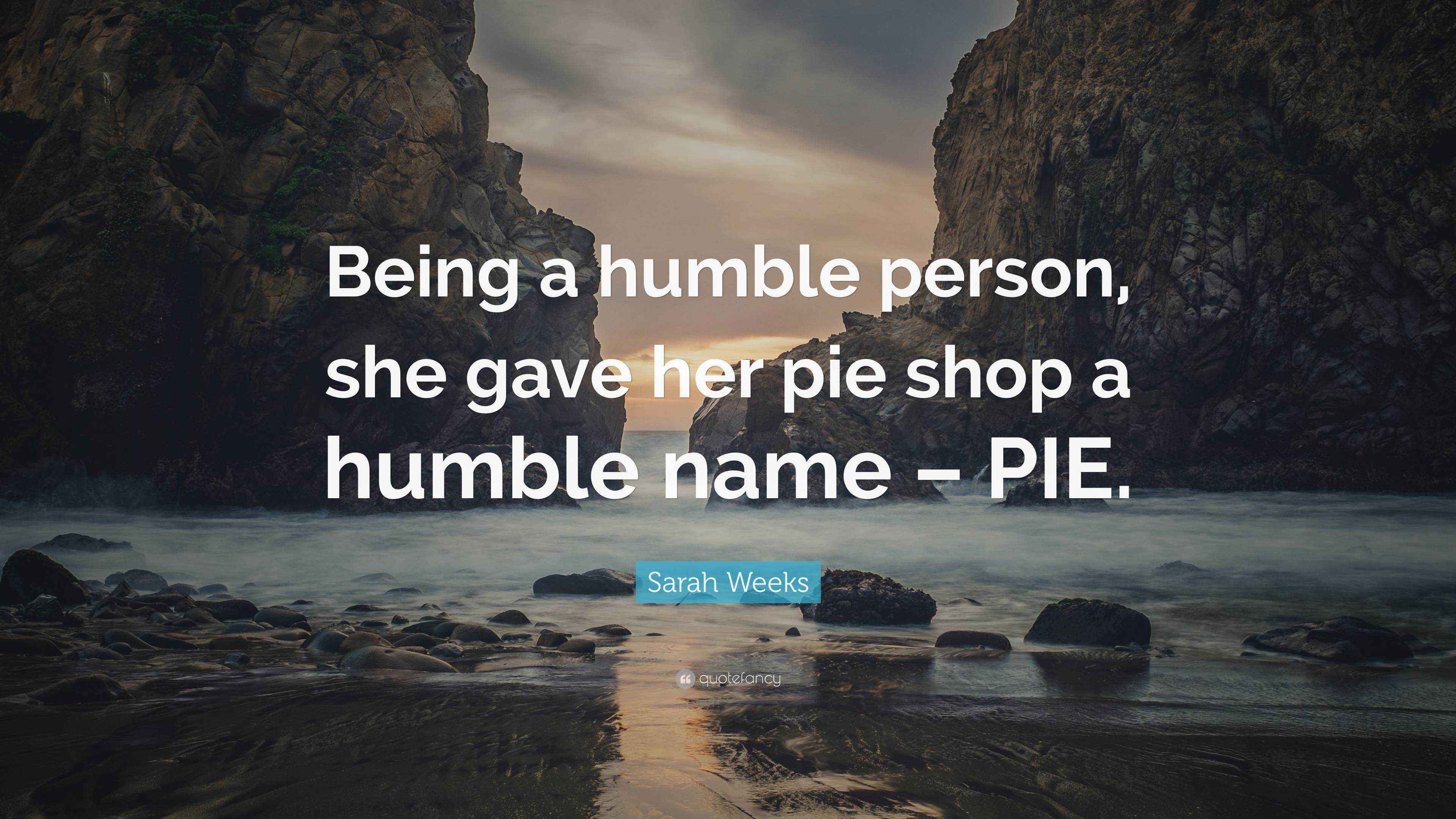 Sarah Weeks Quote: “Being a humble person, she gave her pie shop a ...