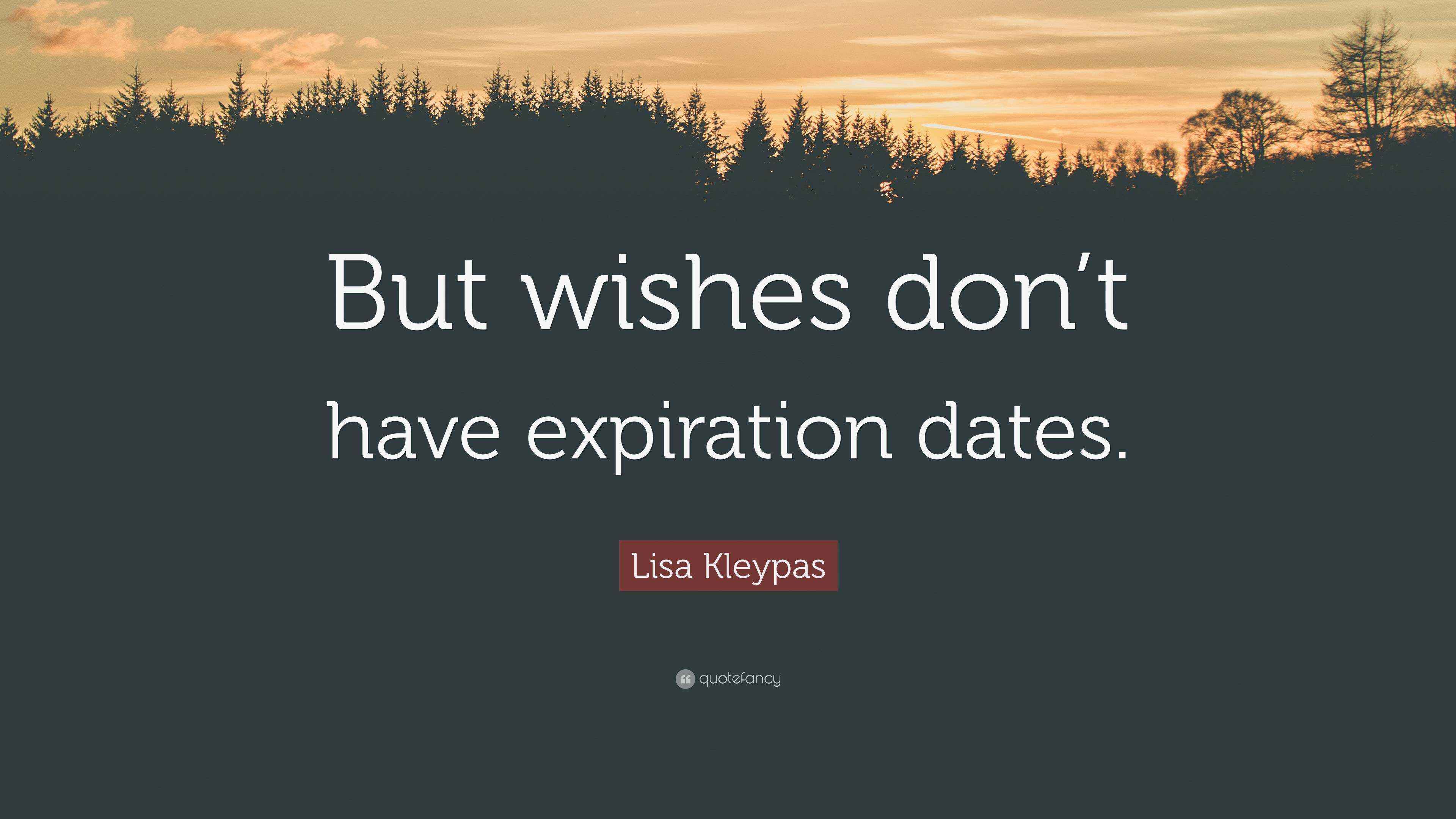 Lisa Kleypas Quote: “But wishes don’t have expiration dates.”