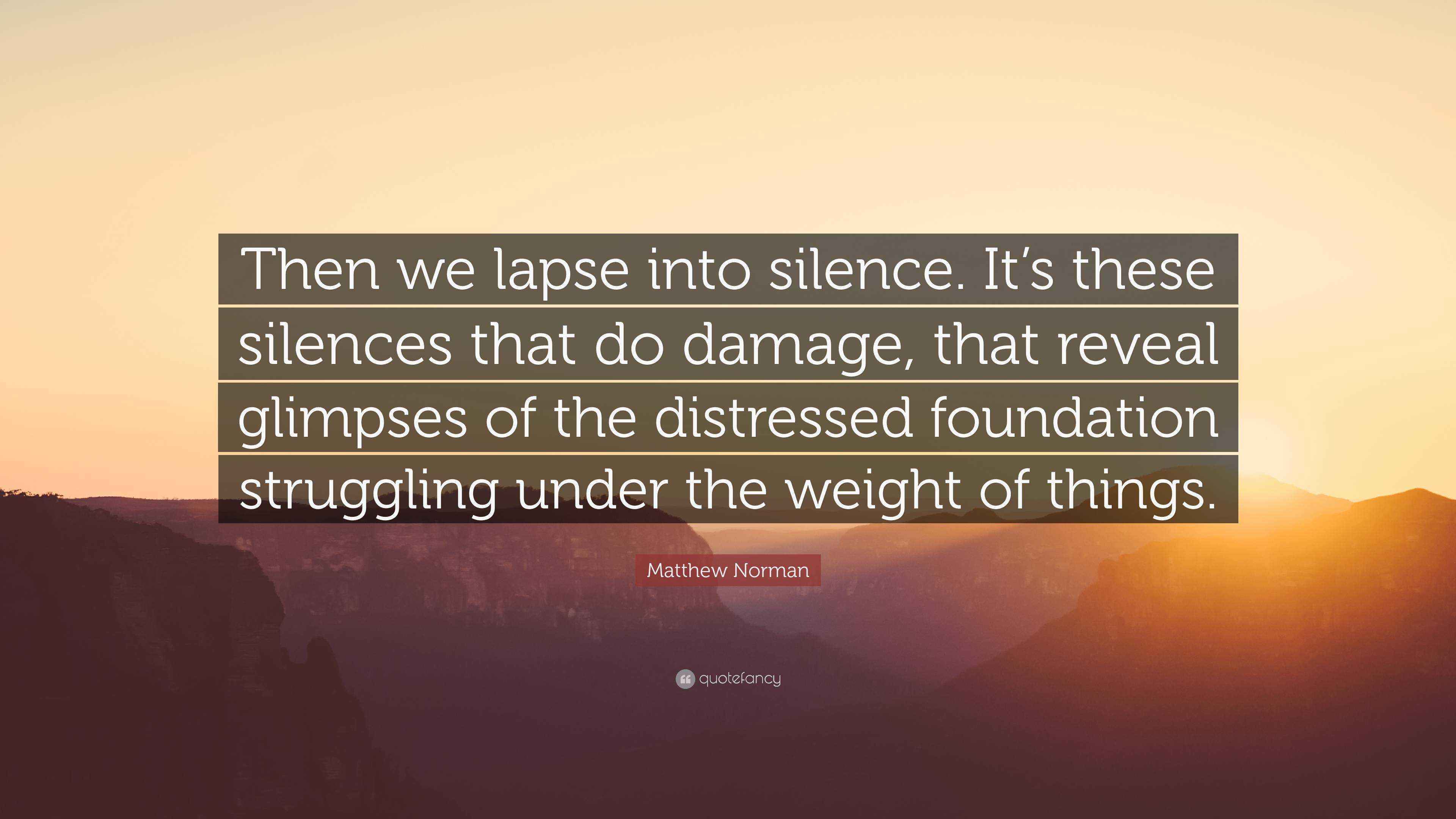 Matthew Norman Quote: “Then we lapse into silence. It’s these silences ...