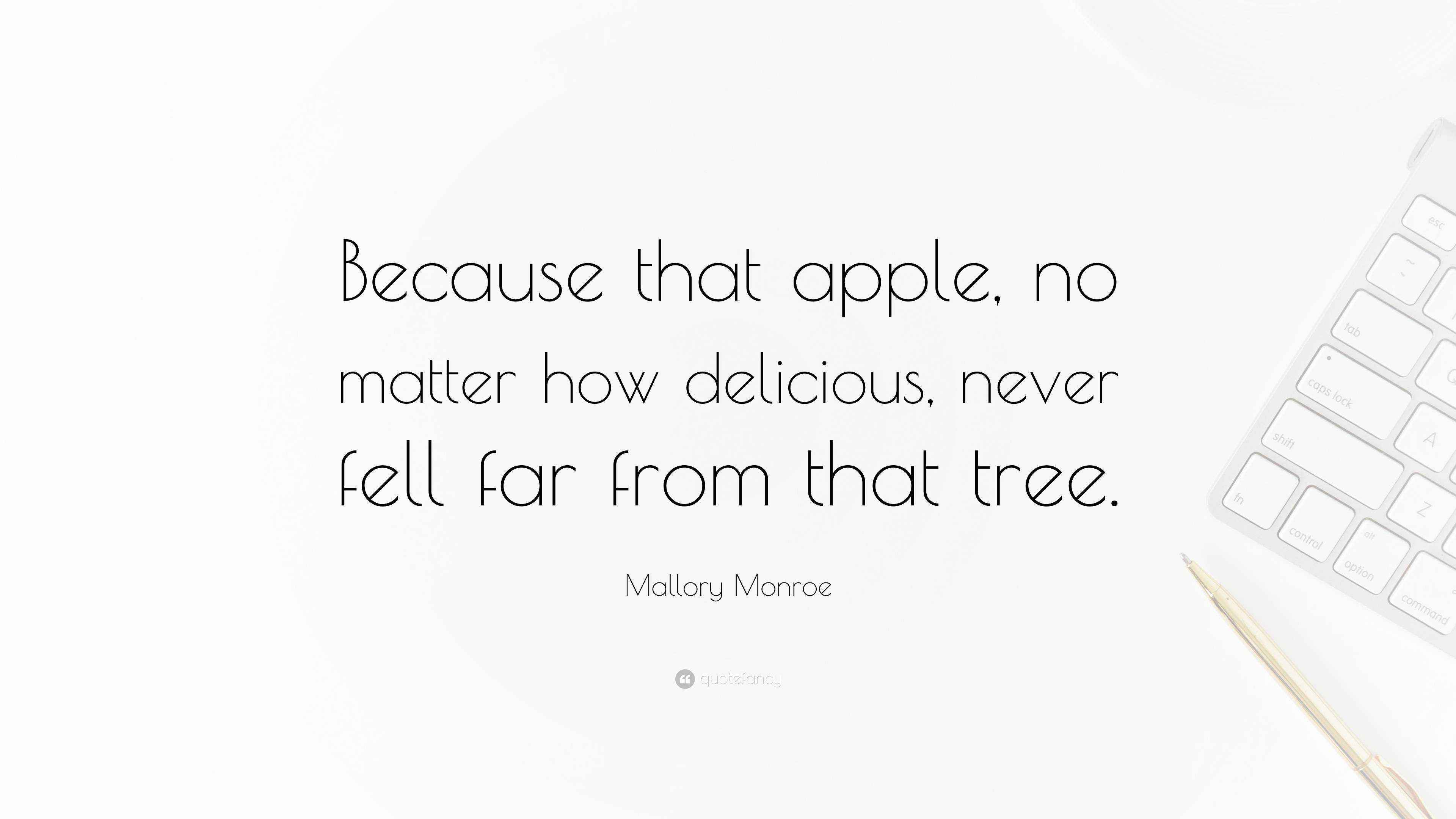 Mallory Monroe Quote: “Because that apple, no matter how delicious ...