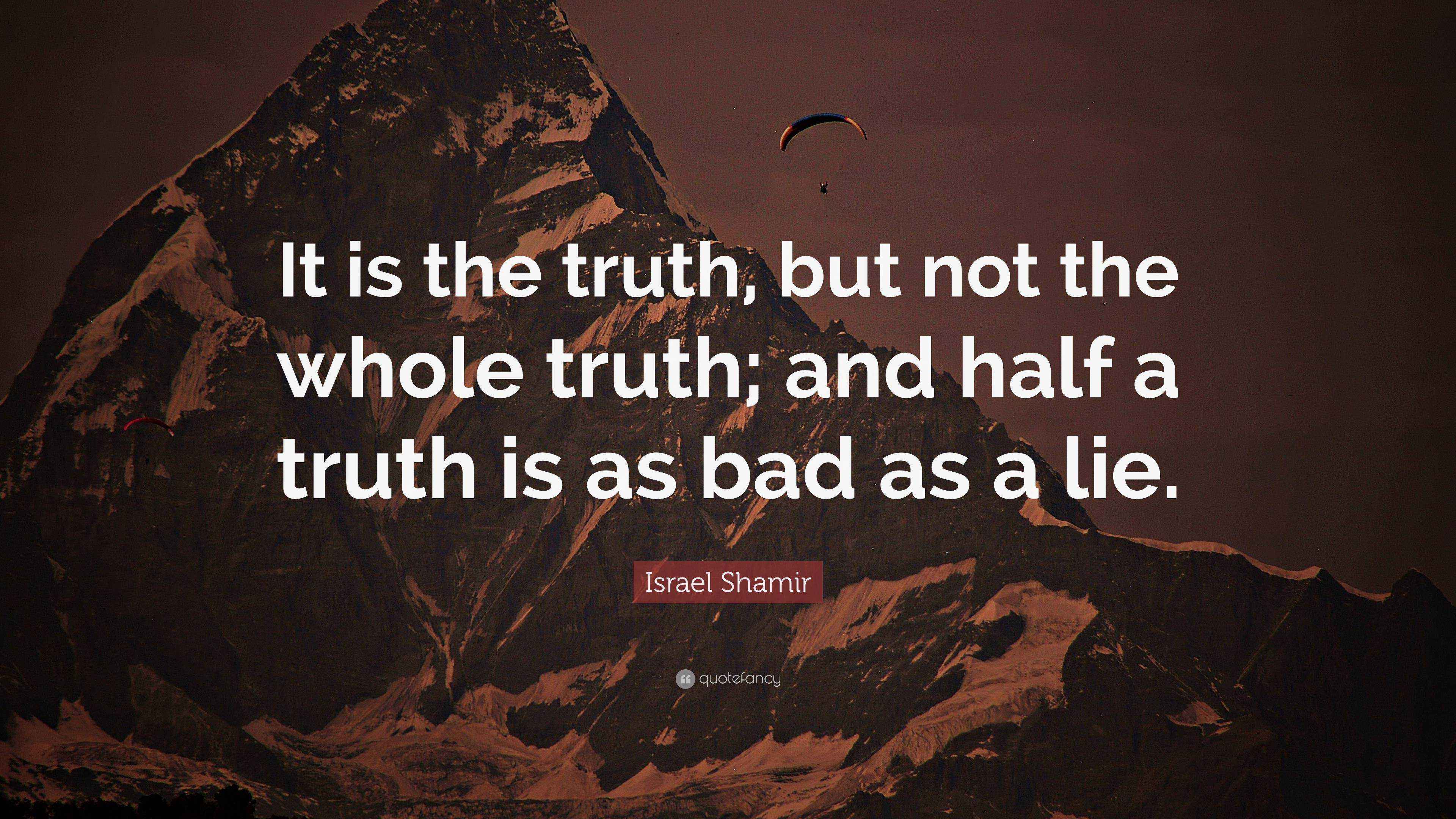Israel Shamir Quote: “It is the truth, but not the whole truth; and ...