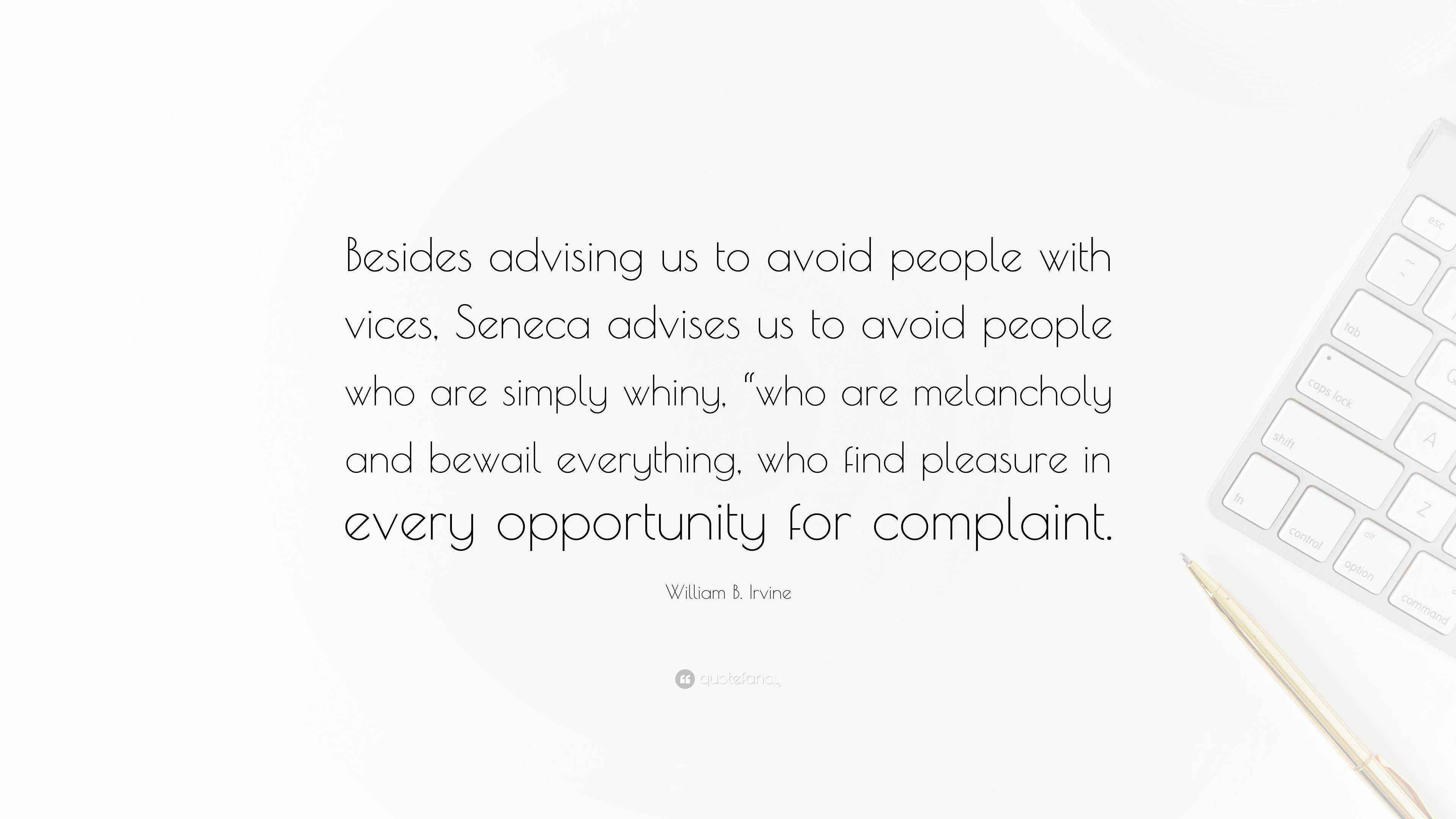 William B. Irvine Quote: “Besides advising us to avoid people with ...