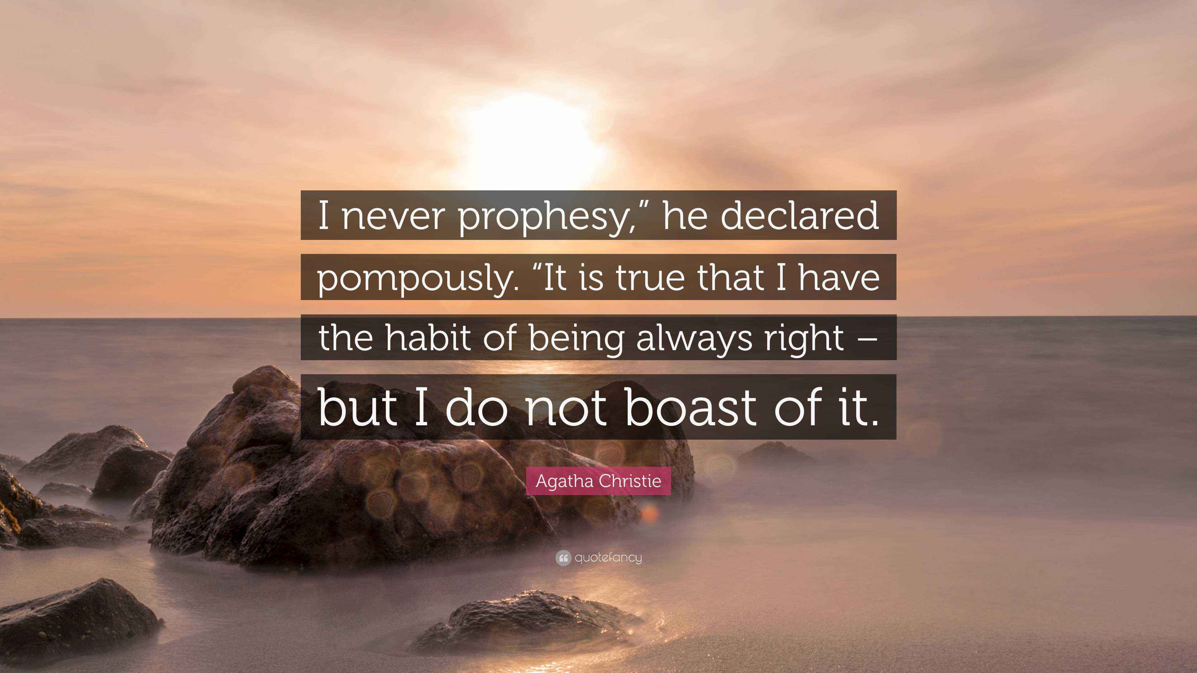 Agatha Christie Quote: “I never prophesy,” he declared pompously. “It ...