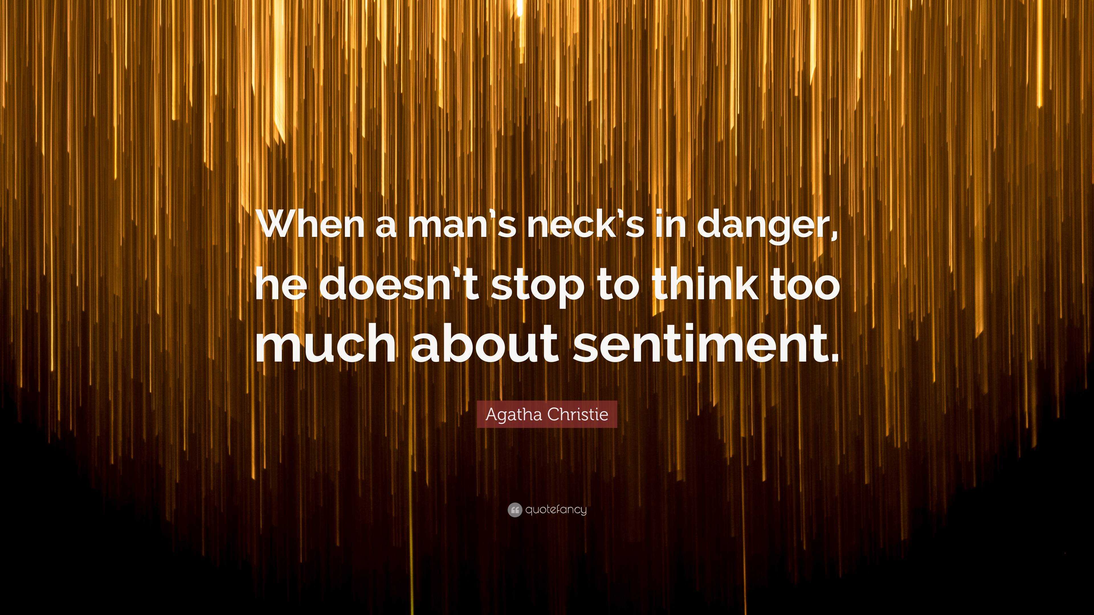 Agatha Christie Quote: “When a man’s neck’s in danger, he doesn’t stop ...