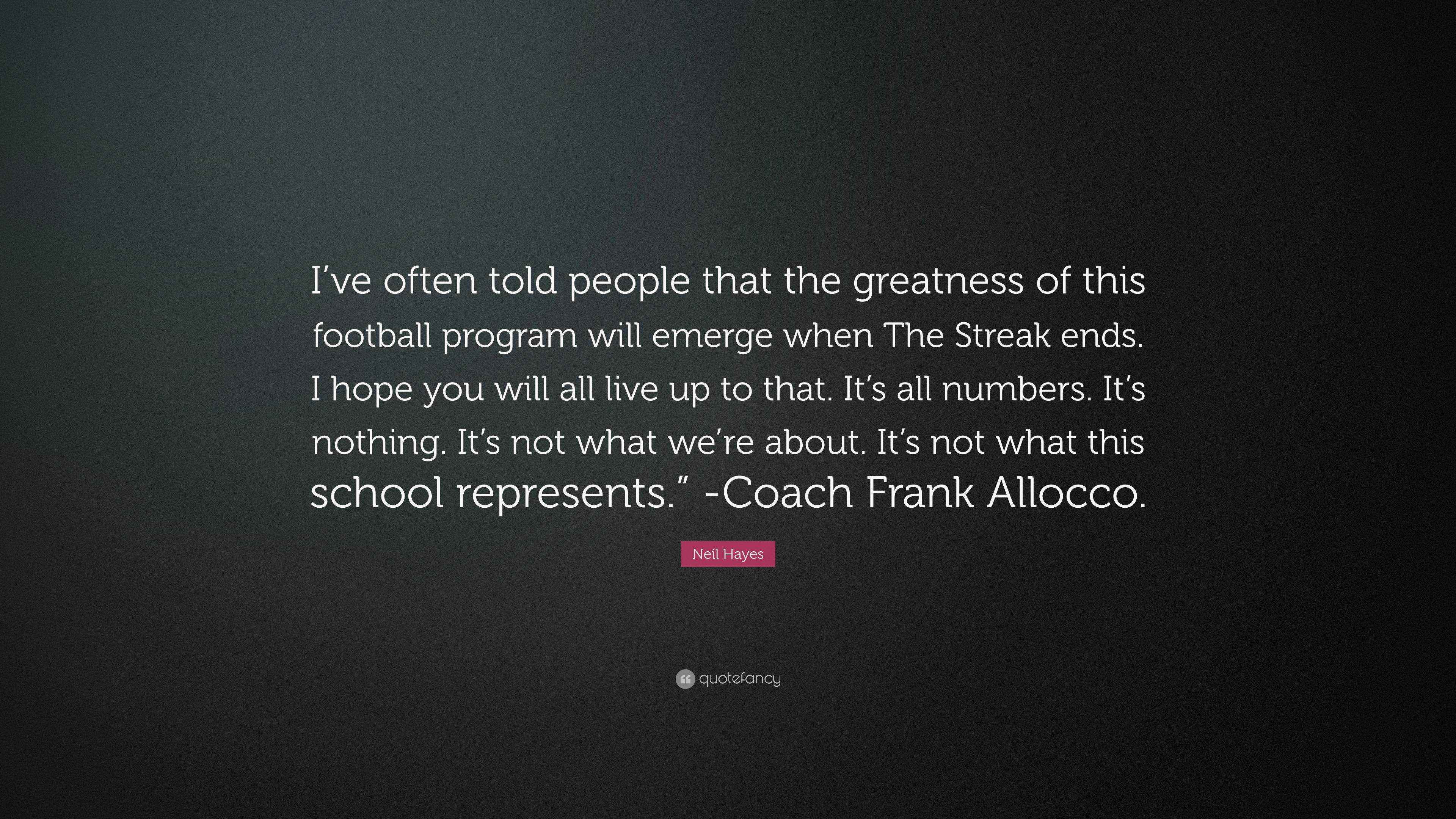 Neil Hayes Quote: “I’ve often told people that the greatness of this ...