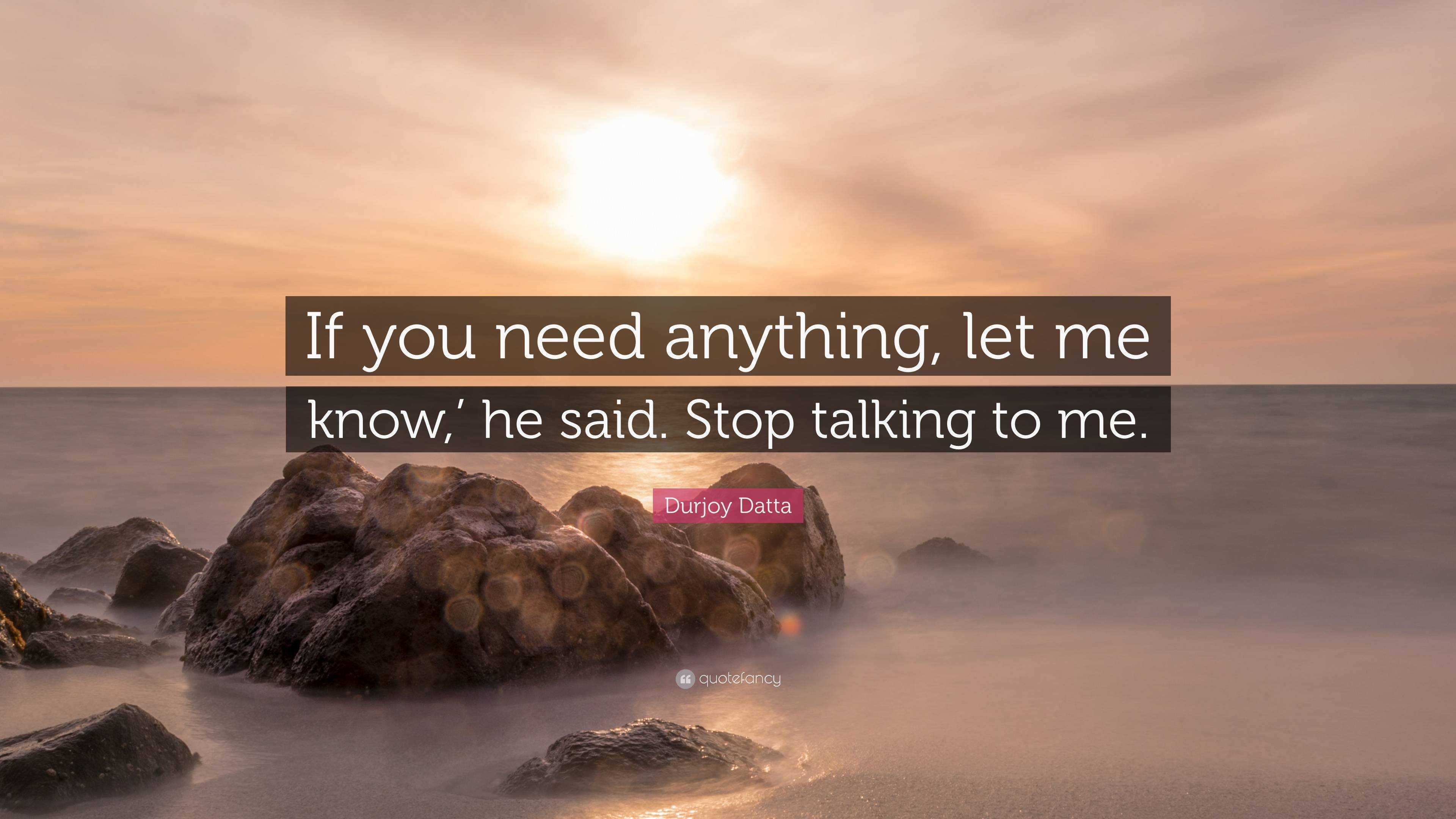 Durjoy Datta Quote: “If you need anything, let me know,’ he said. Stop ...