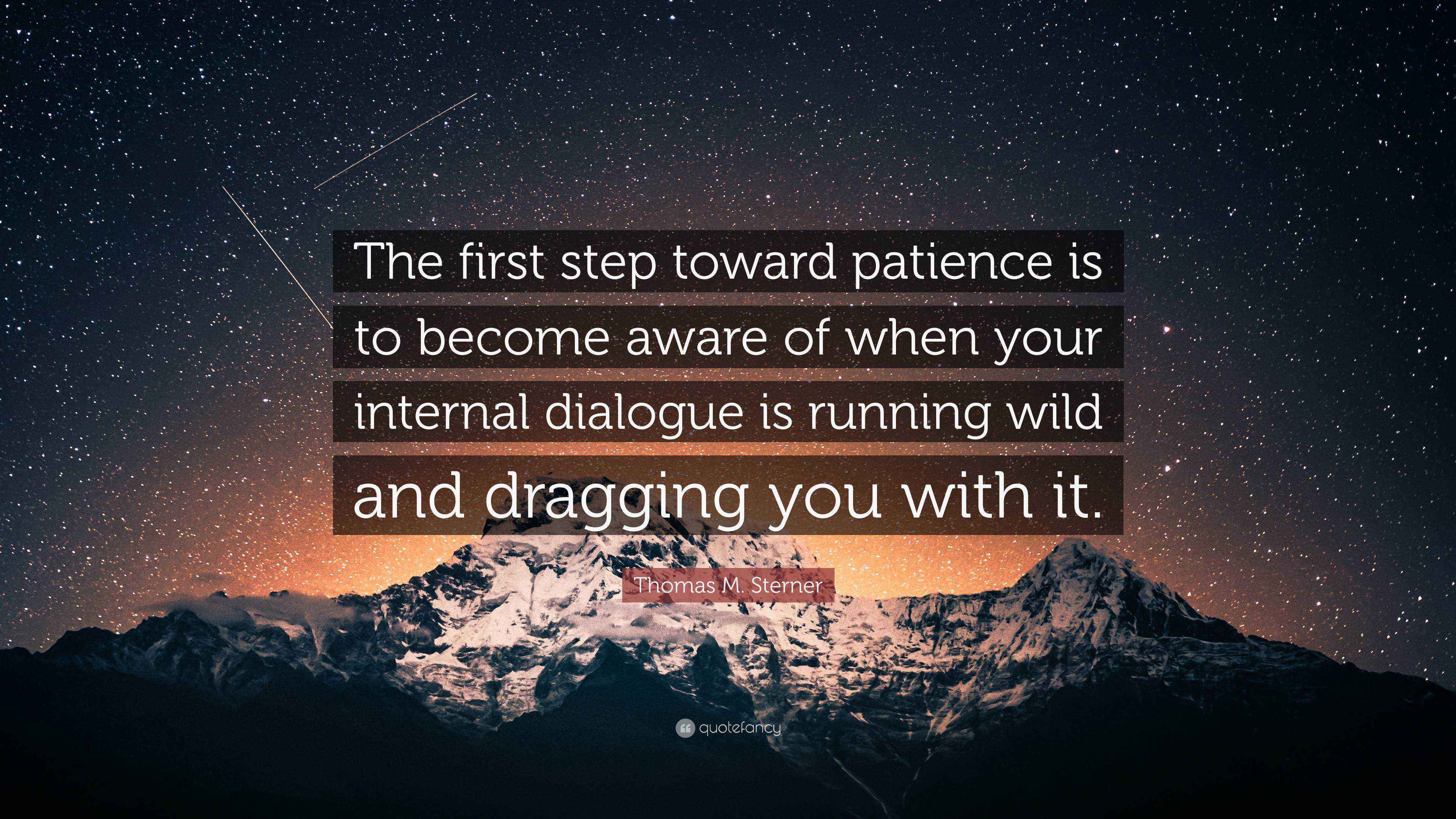 Thomas M. Sterner Quote: “The first step toward patience is to become ...