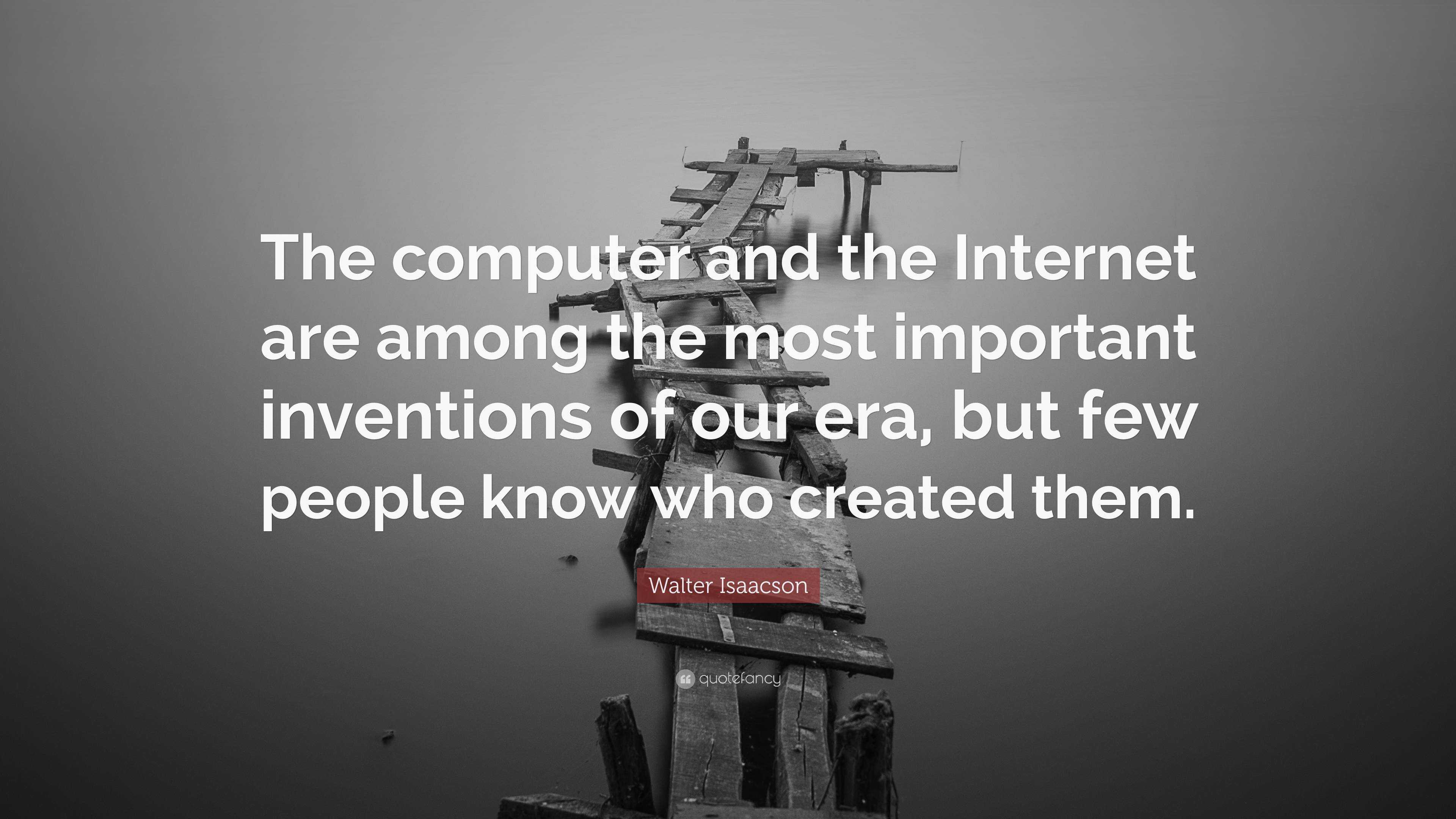 Walter Isaacson Quote: “The computer and the Internet are among the ...