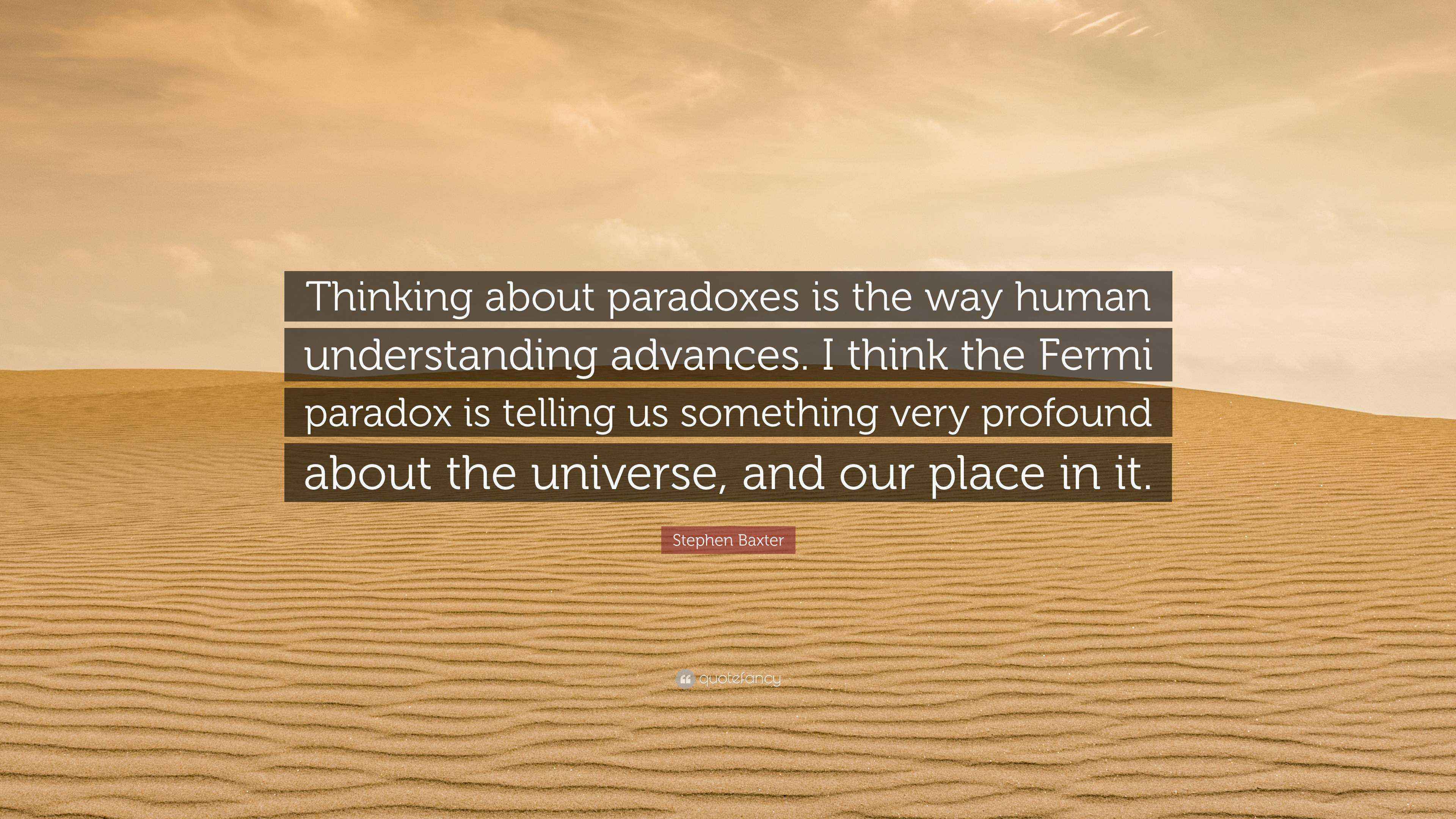 Stephen Baxter Quote: “Thinking about paradoxes is the way human ...