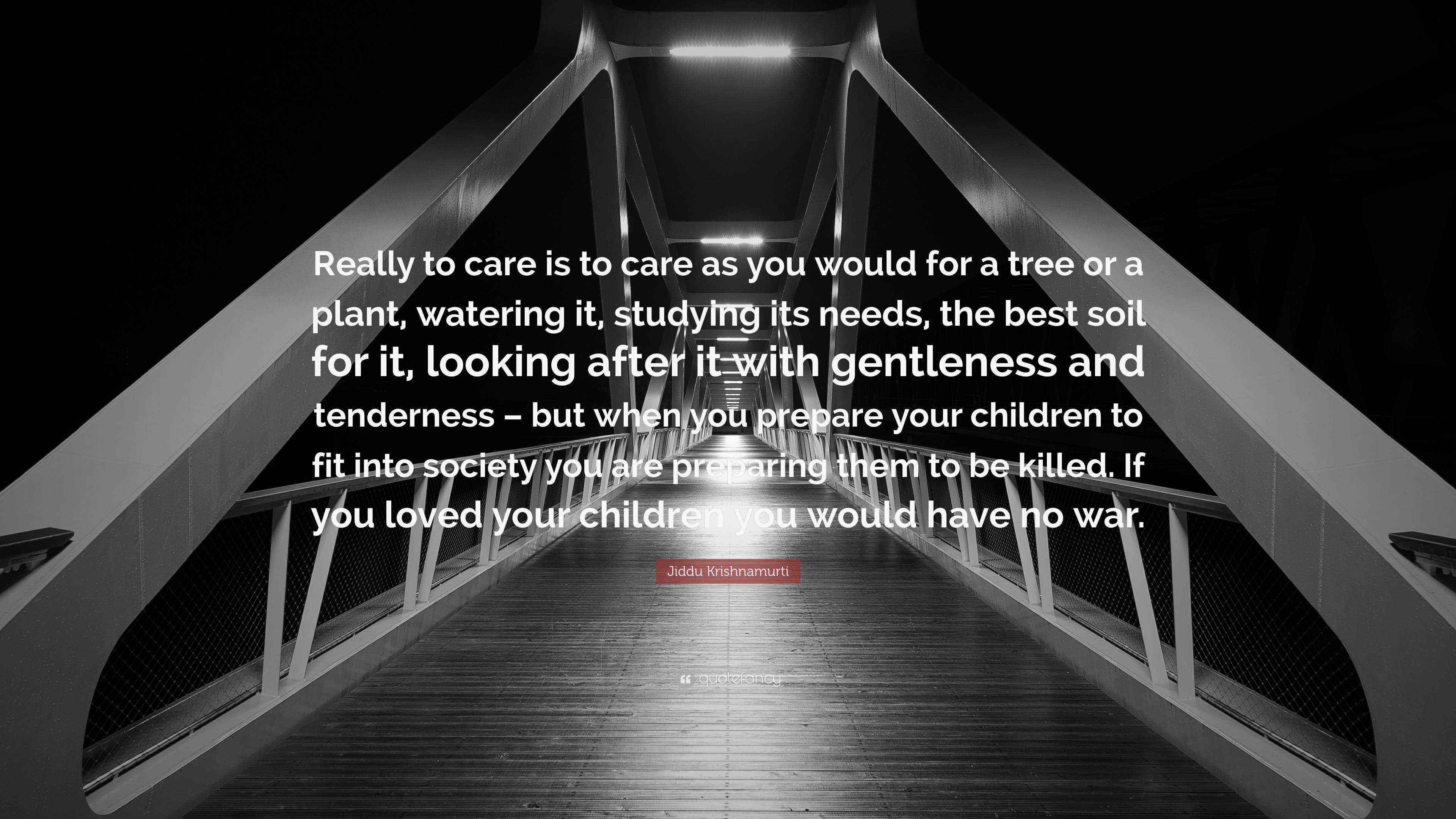 Jiddu Krishnamurti Quote: “Really to care is to care as you would for a ...