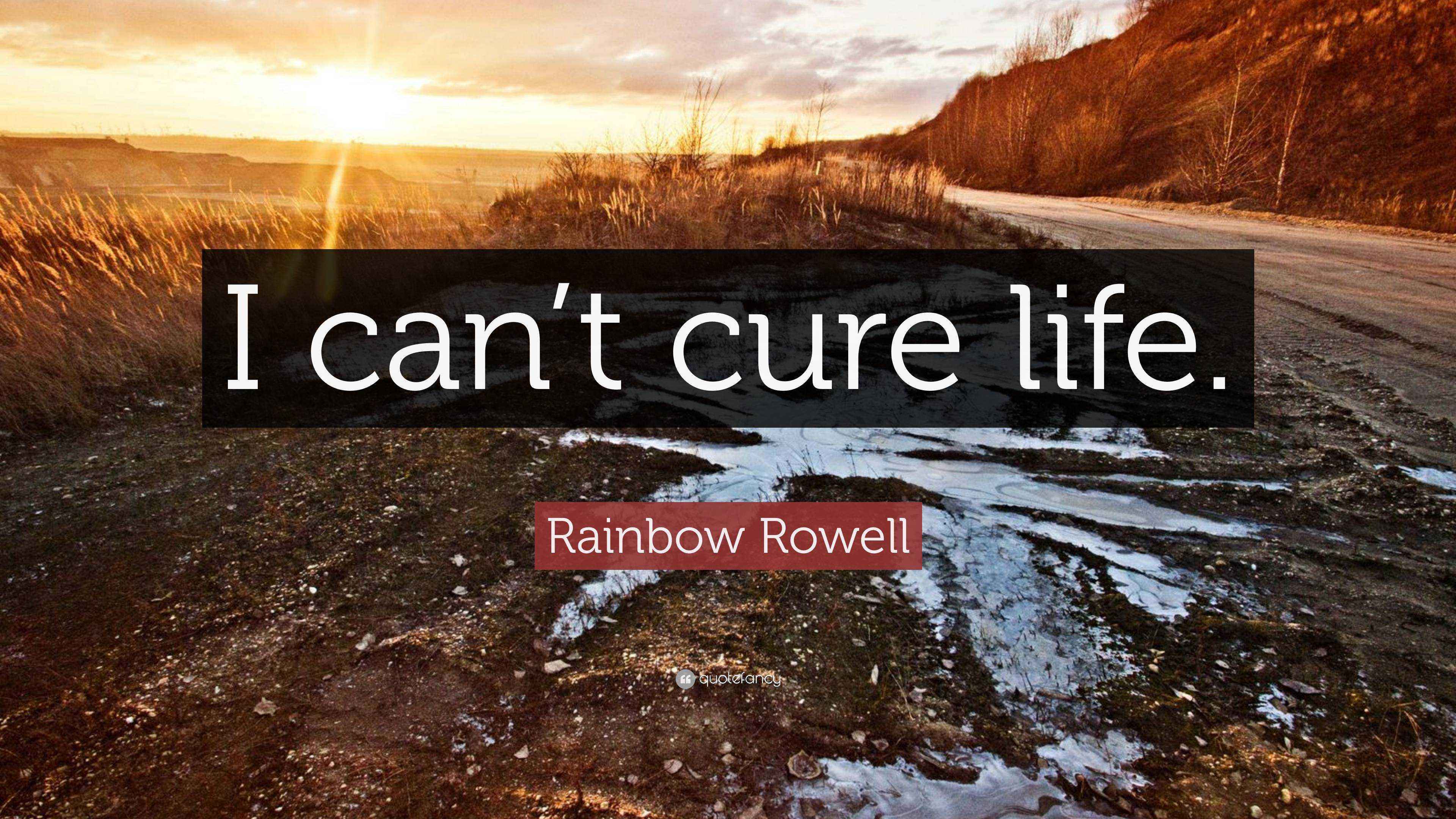 Rainbow Rowell Quote: “I can’t cure life.”