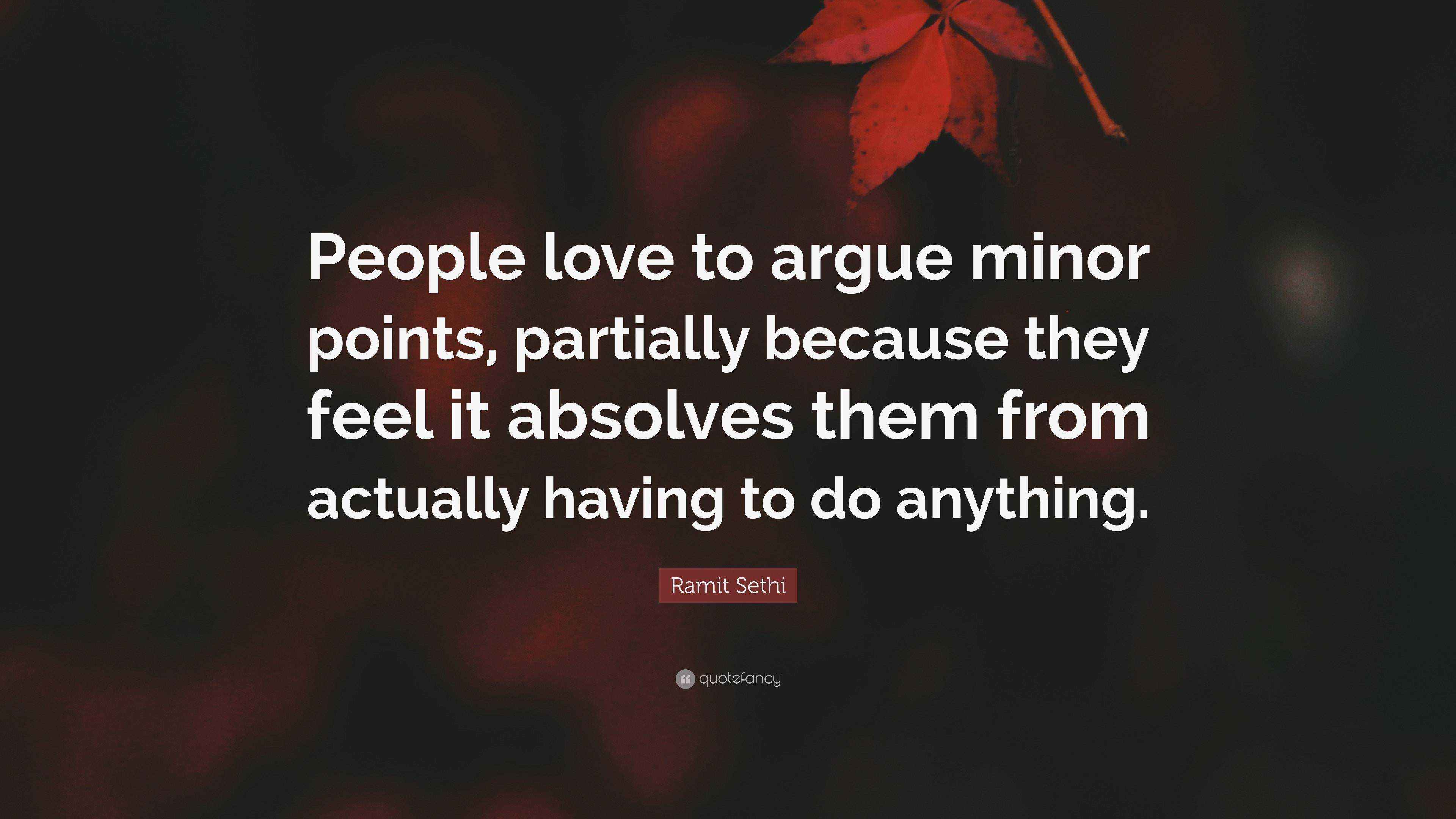 Ramit Sethi Quote: “People love to argue minor points, partially ...