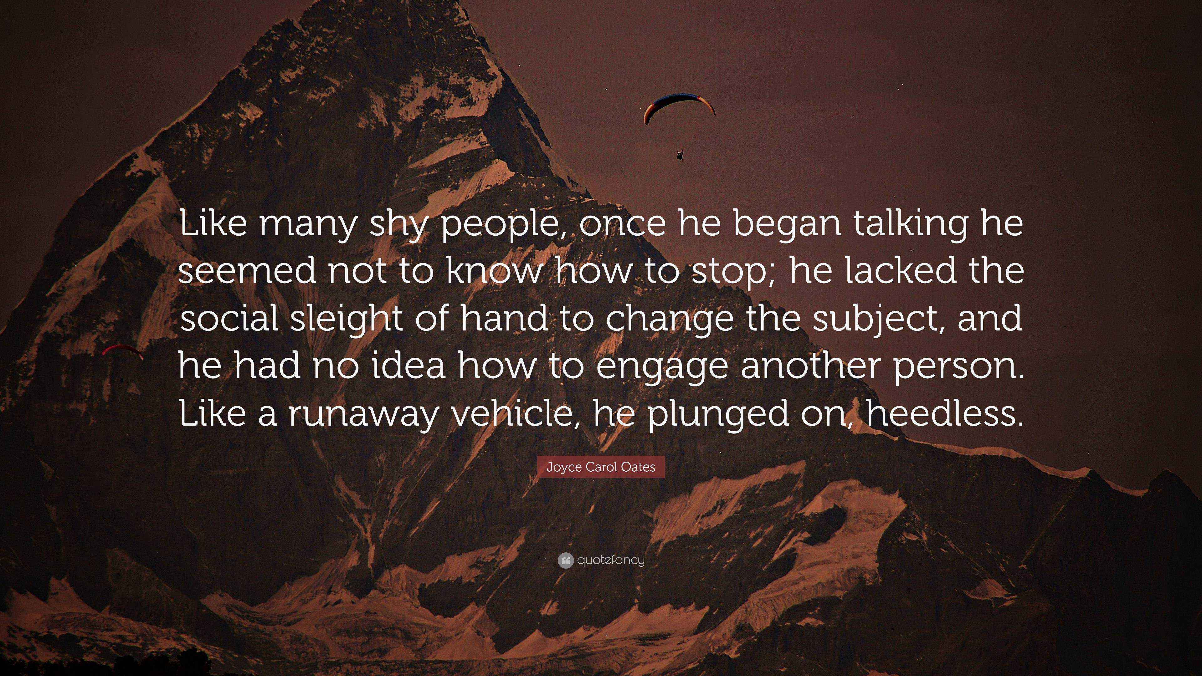 Joyce Carol Oates Quote: “Like many shy people, once he began talking ...