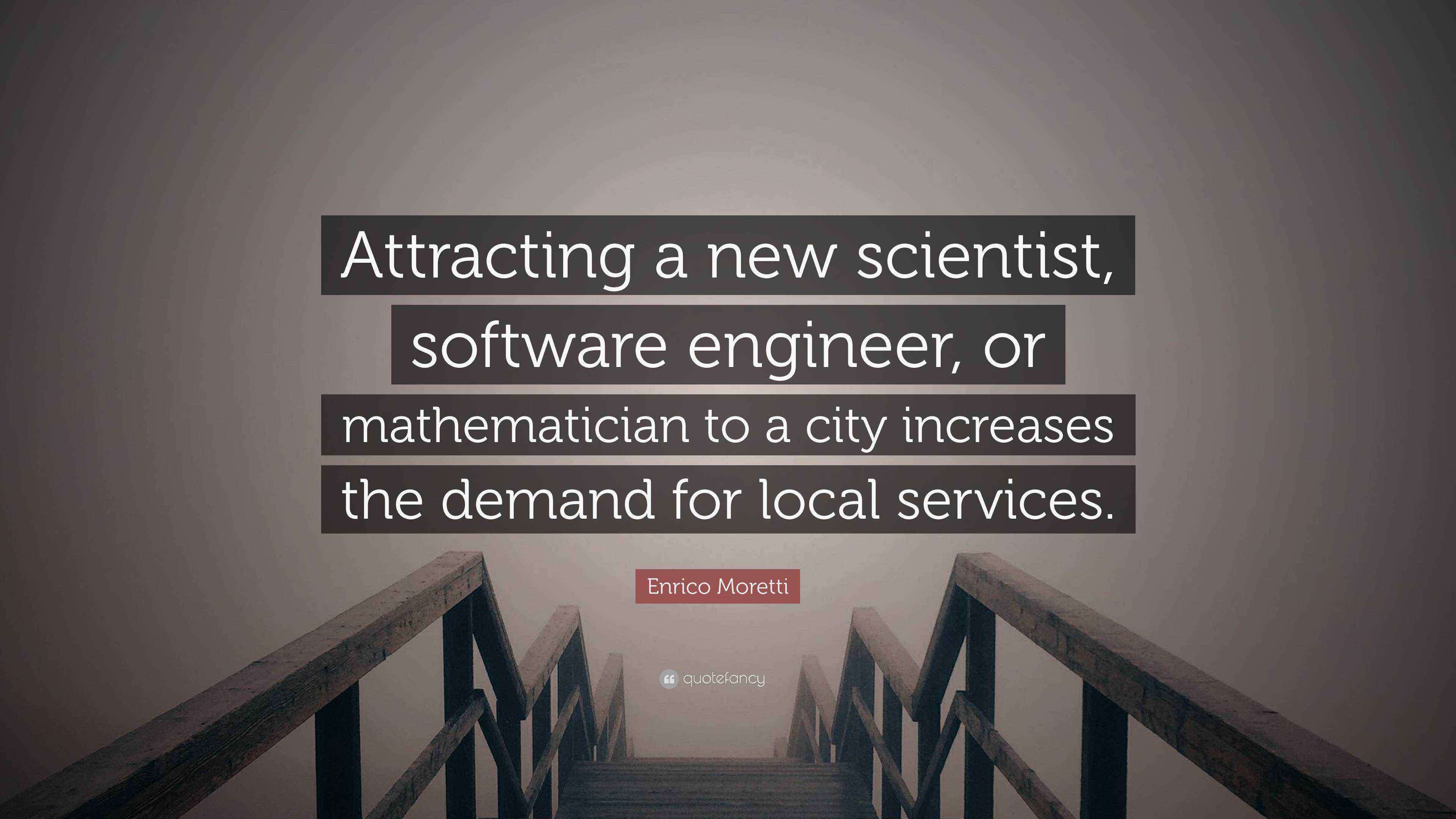 Enrico Moretti Quote: “Attracting a new scientist, software engineer ...