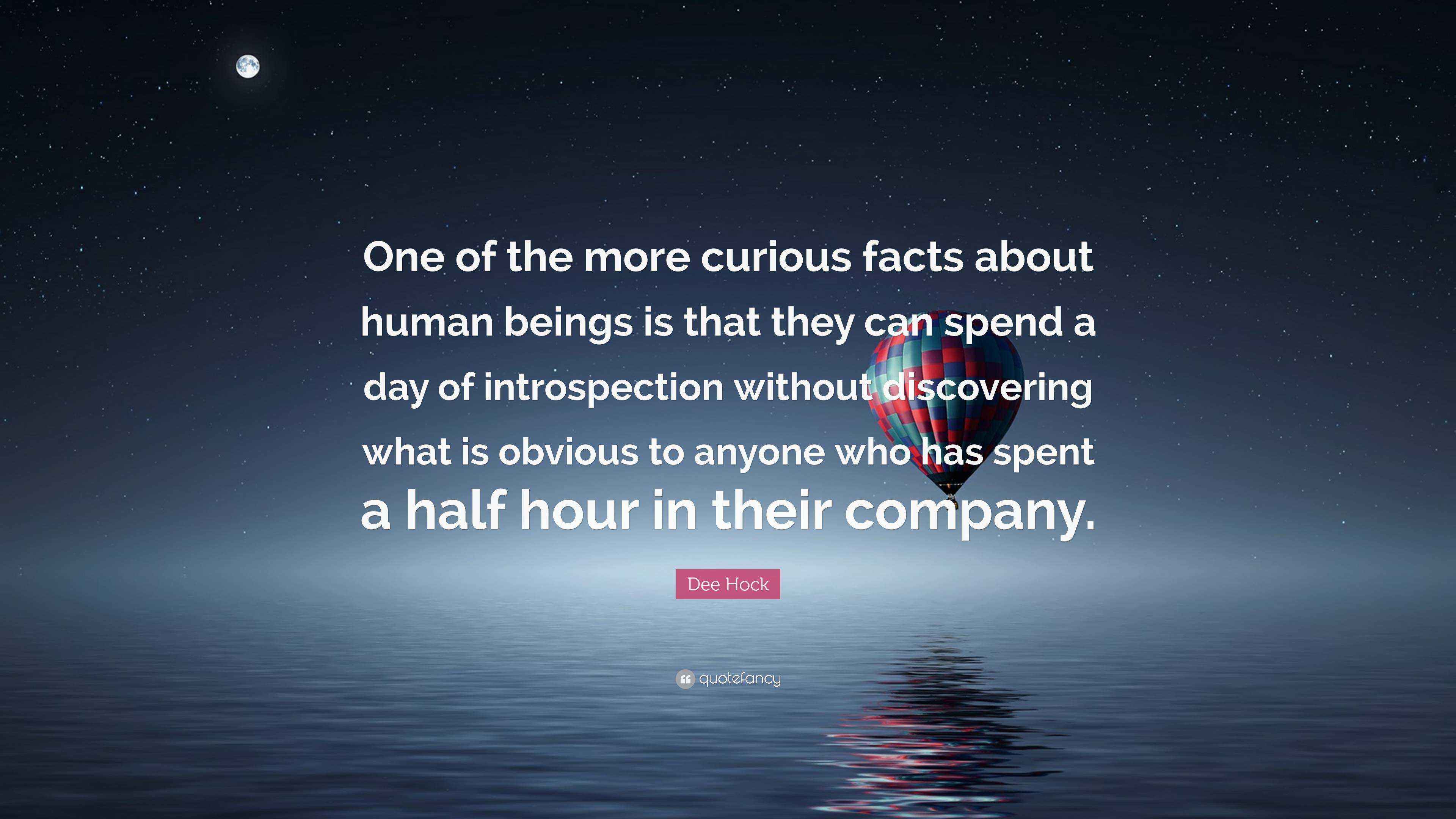 Dee Hock Quote: “One of the more curious facts about human beings is ...