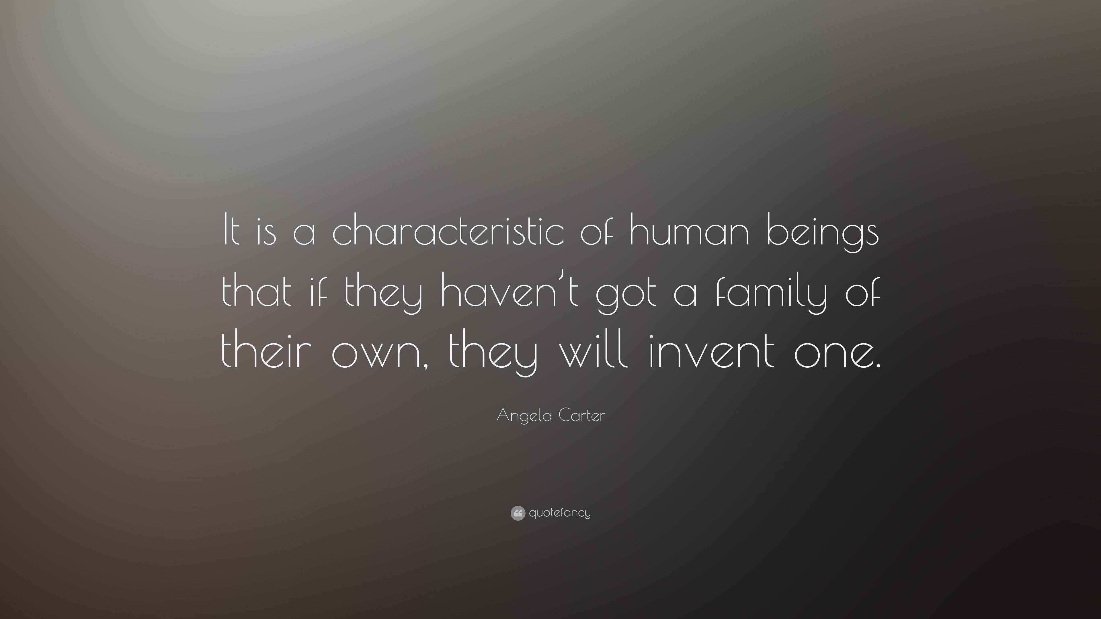 Angela Carter Quote: “It is a characteristic of human beings that if ...