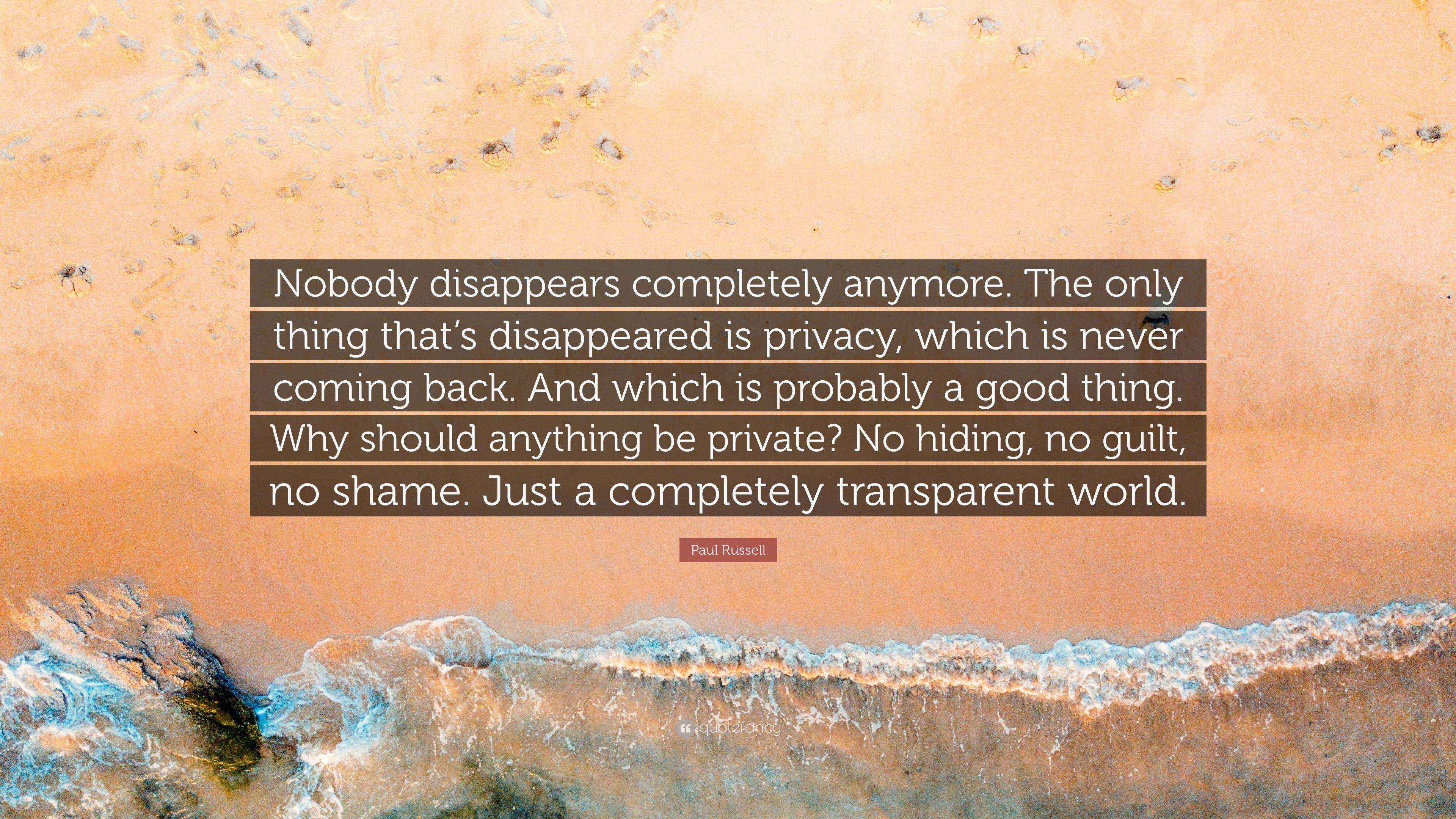 Paul Russell Quote: “Nobody disappears completely anymore. The only ...
