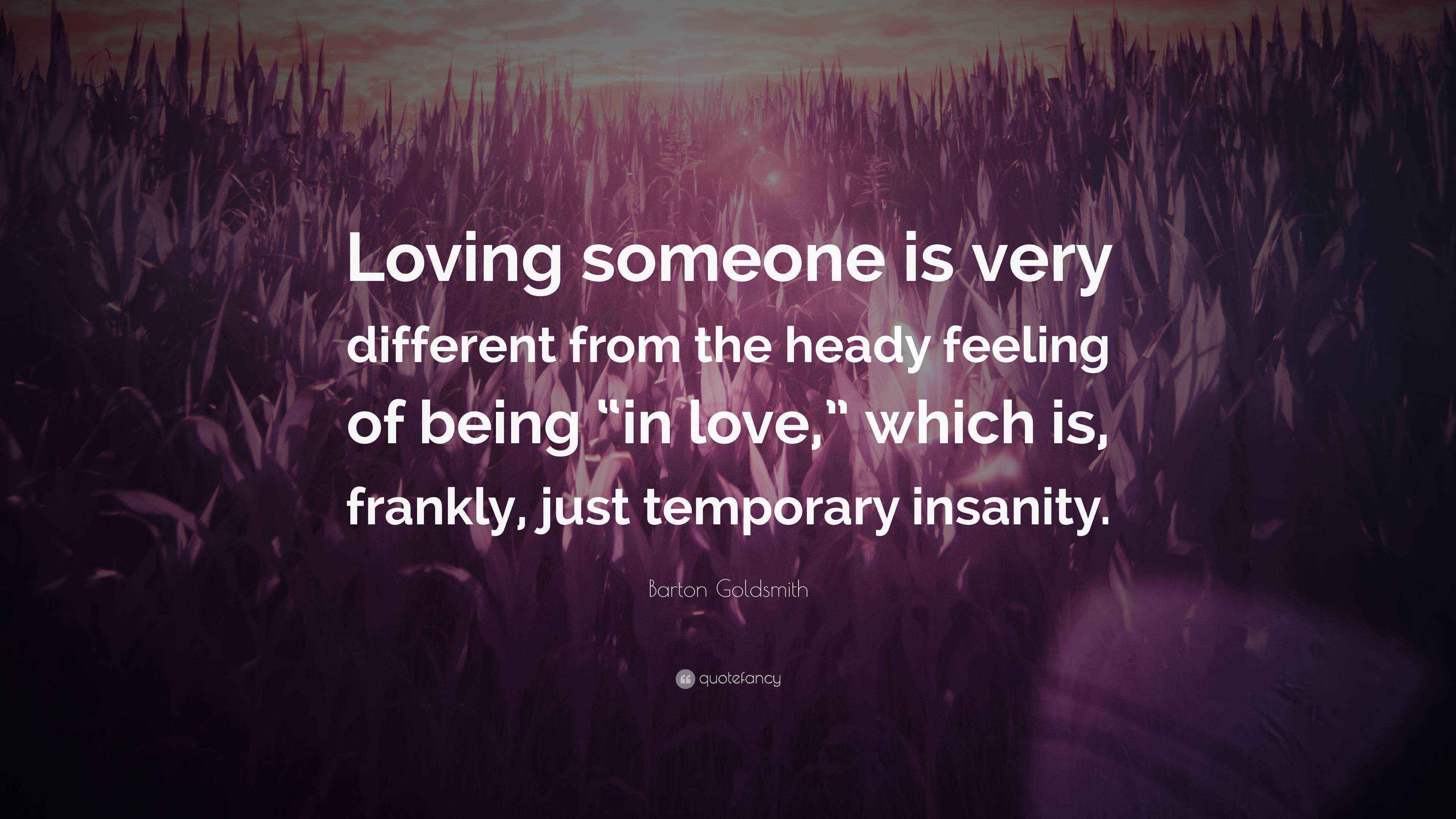 Barton Goldsmith Quote: “Loving someone is very different from the ...