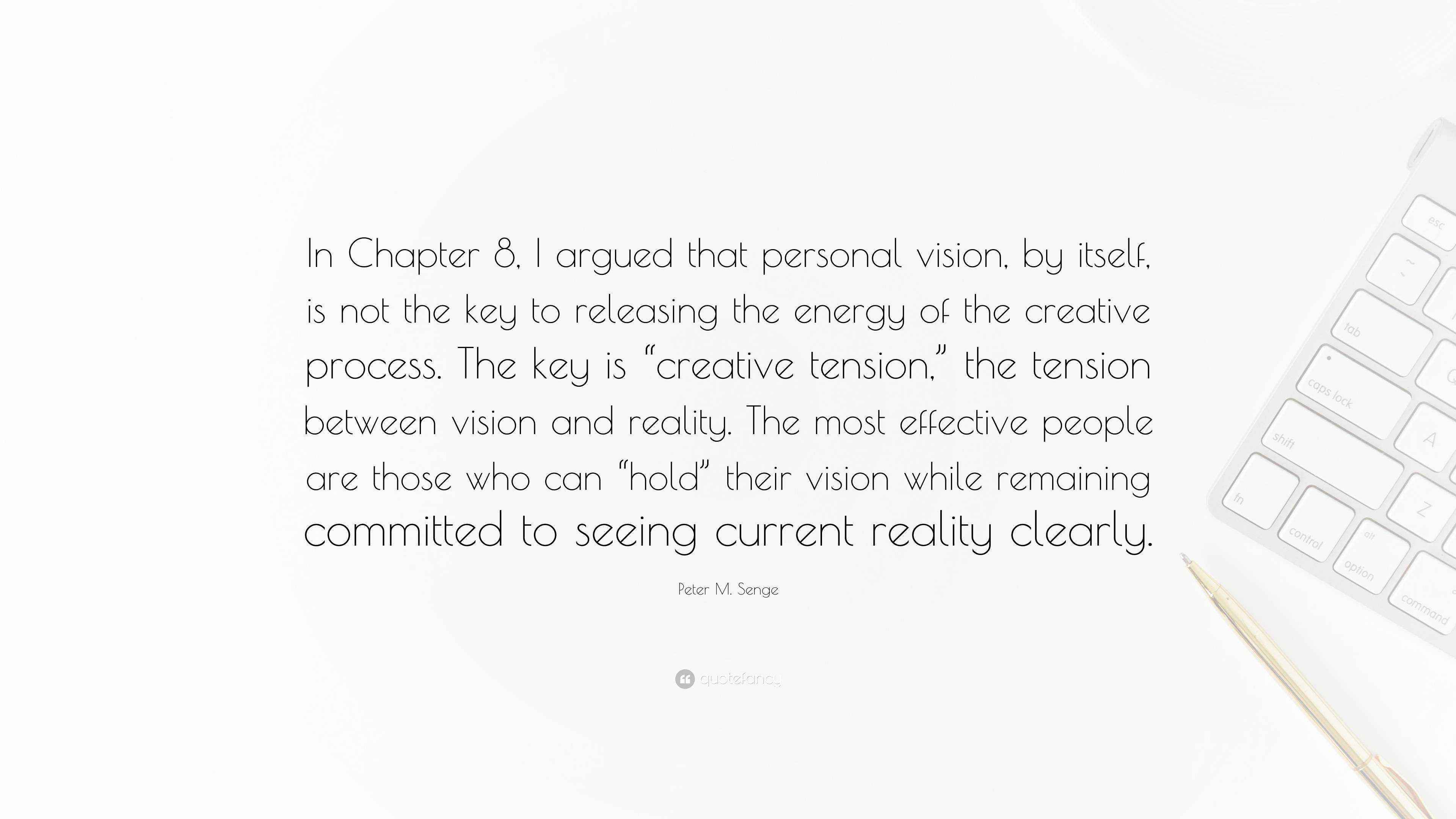 Peter M. Senge Quote: “In Chapter 8, I argued that personal vision, by ...