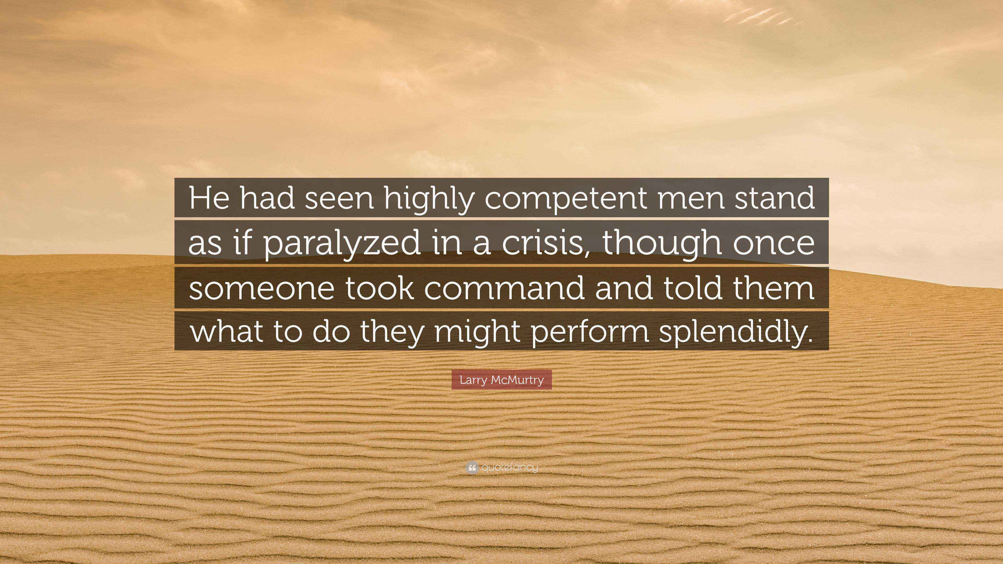 Larry McMurtry Quote: “He had seen highly competent men stand as if ...