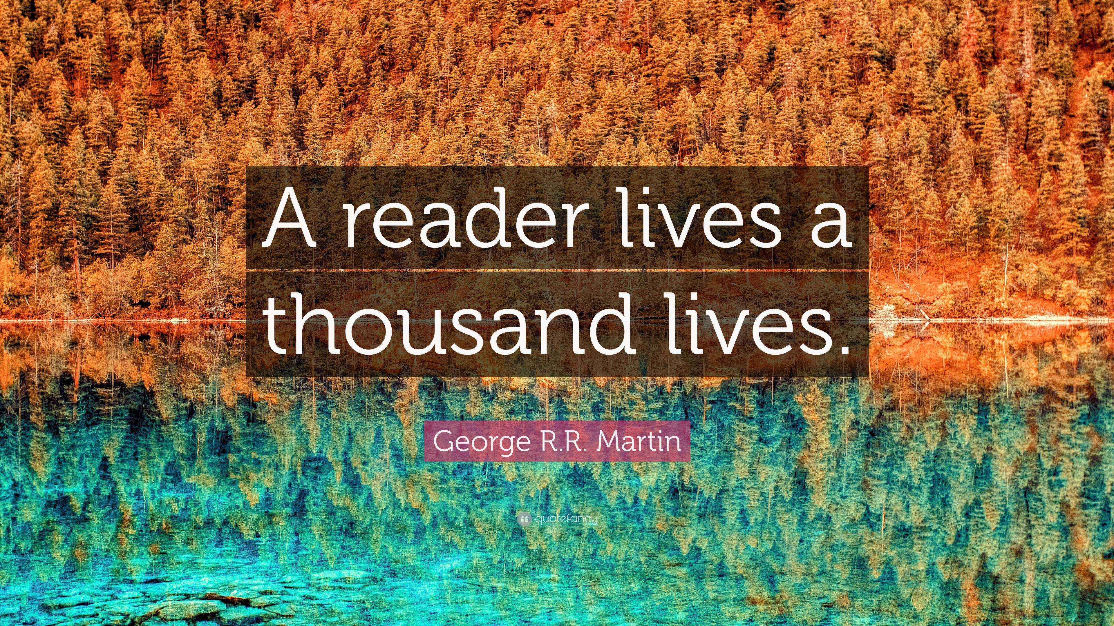 George R.R. Martin Quote: “A reader lives a thousand lives.”
