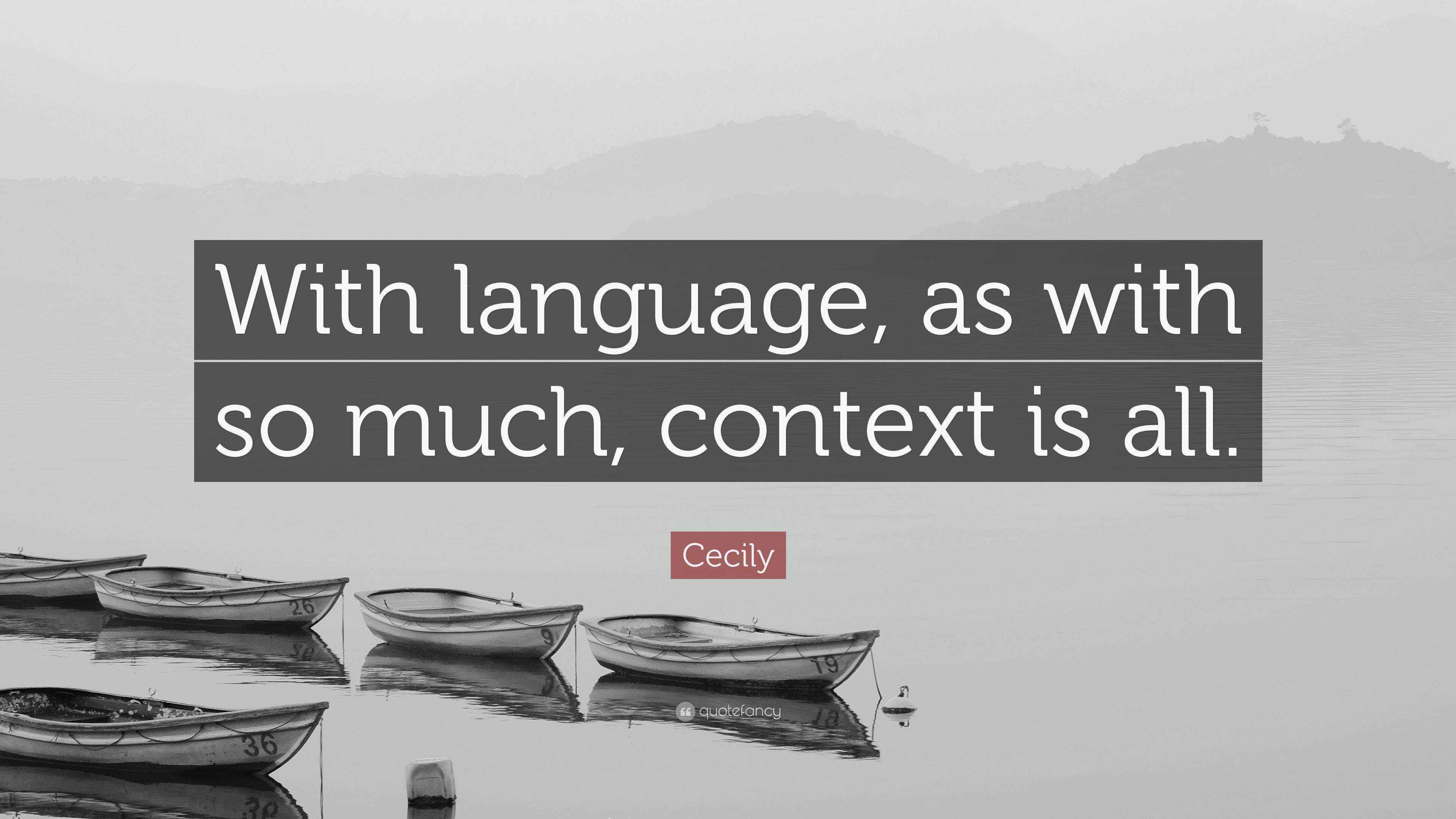 Cecily Quote: “With language, as with so much, context is all.”