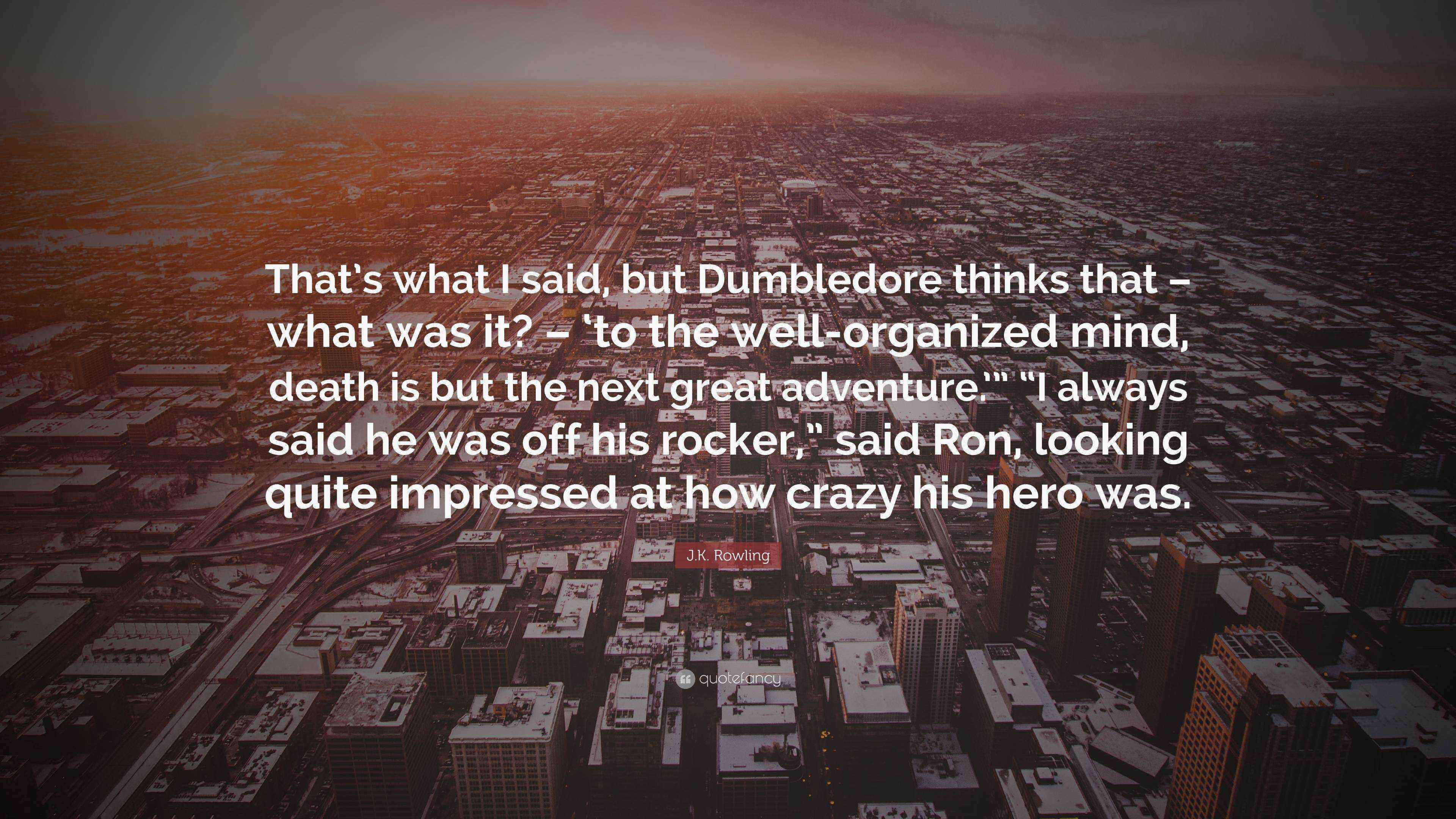 J.K. Rowling Quote: “That’s what I said, but Dumbledore thinks that ...