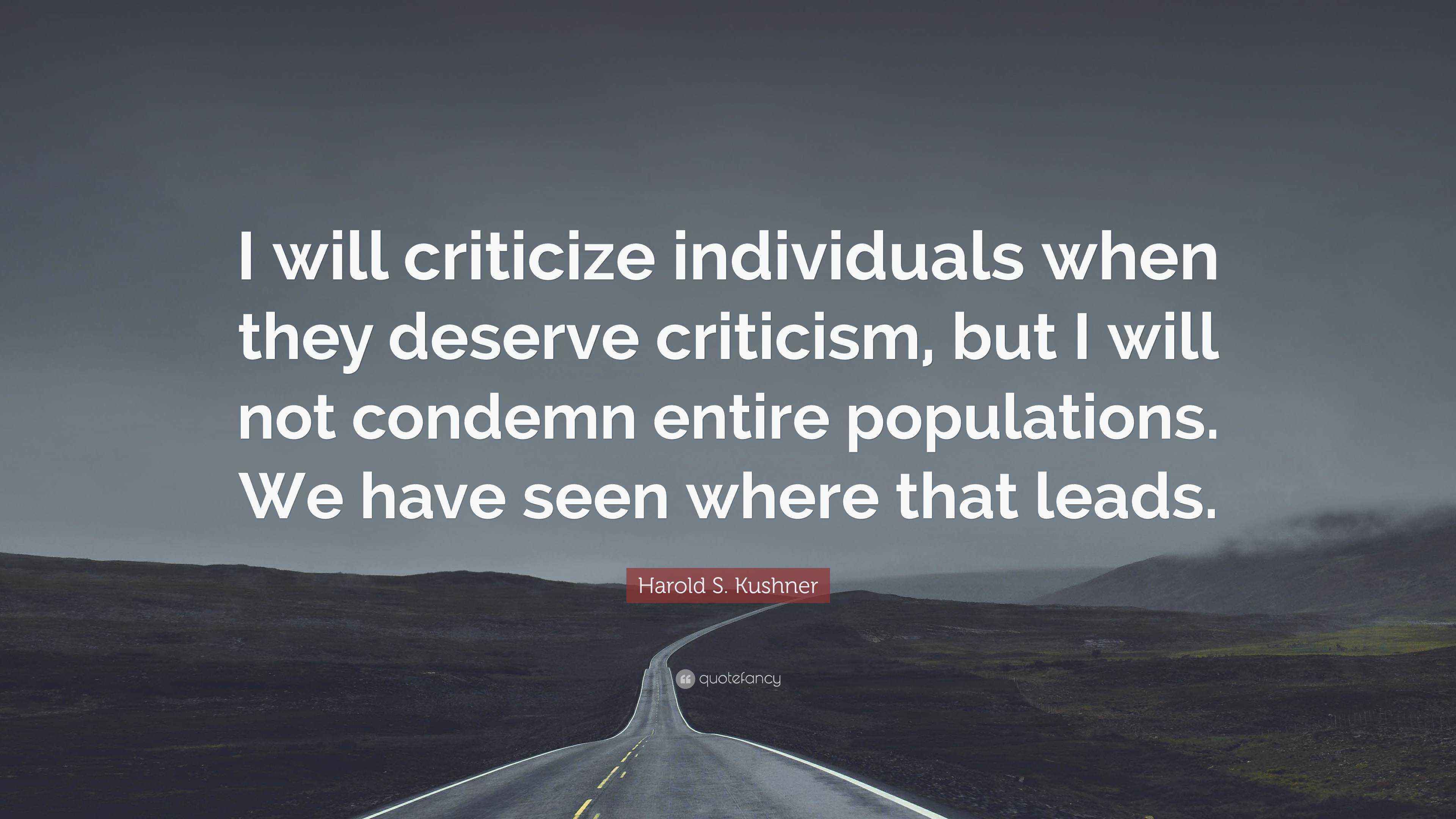 Harold S. Kushner Quote: “I will criticize individuals when they ...