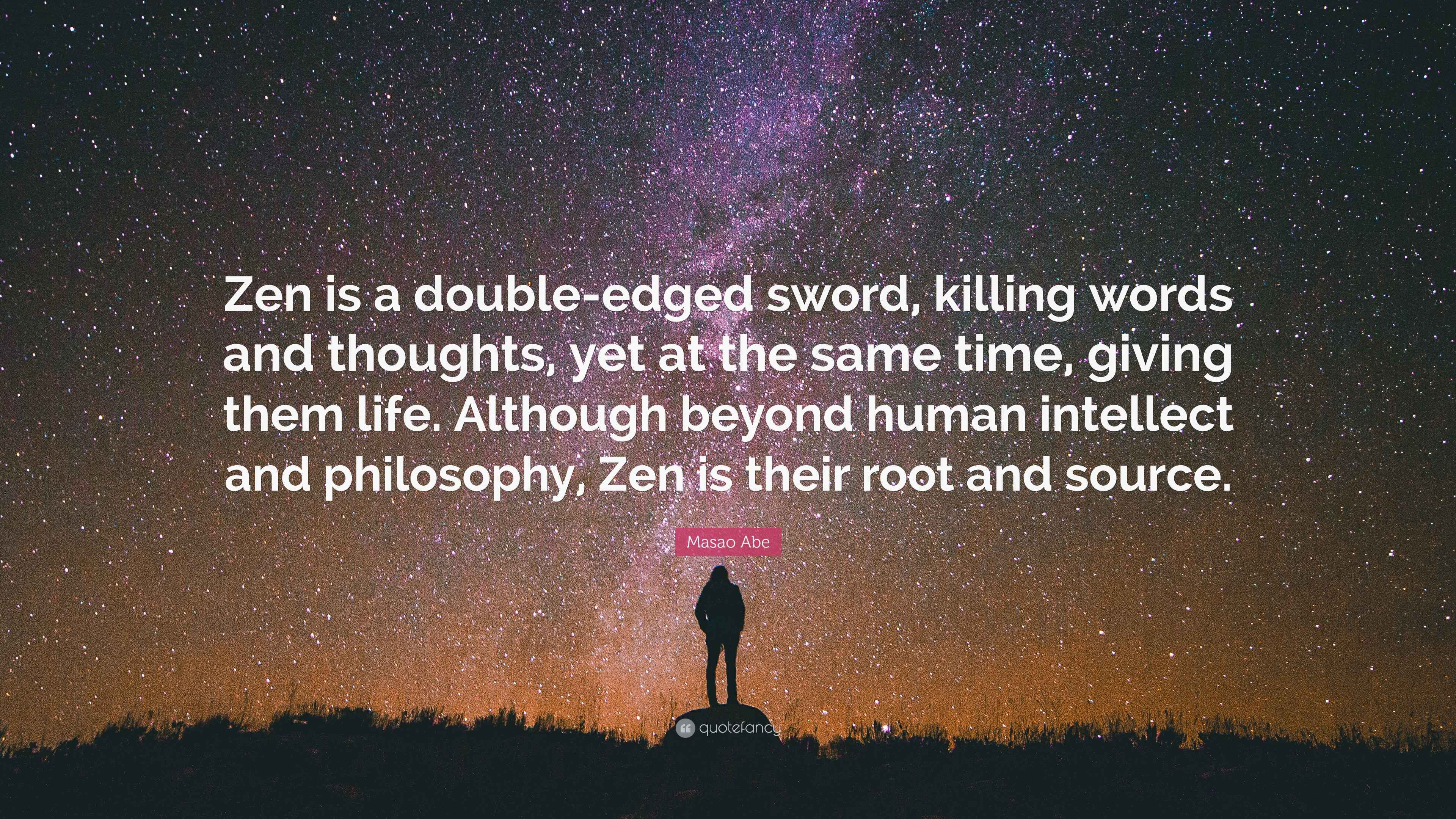 Masao Abe Quote: “Zen is a double-edged sword, killing words and ...