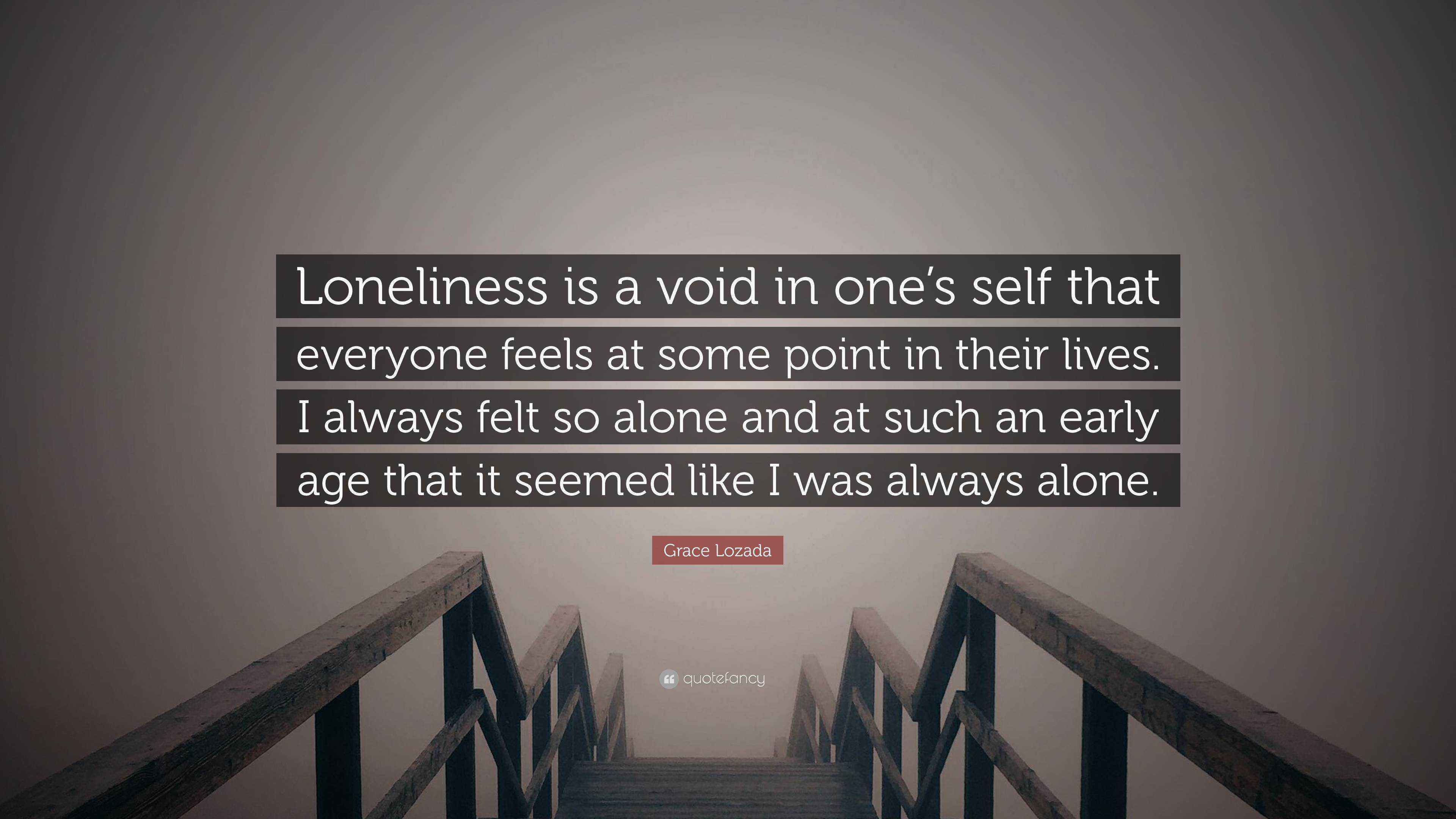 Grace Lozada Quote: “Loneliness is a void in one’s self that everyone ...