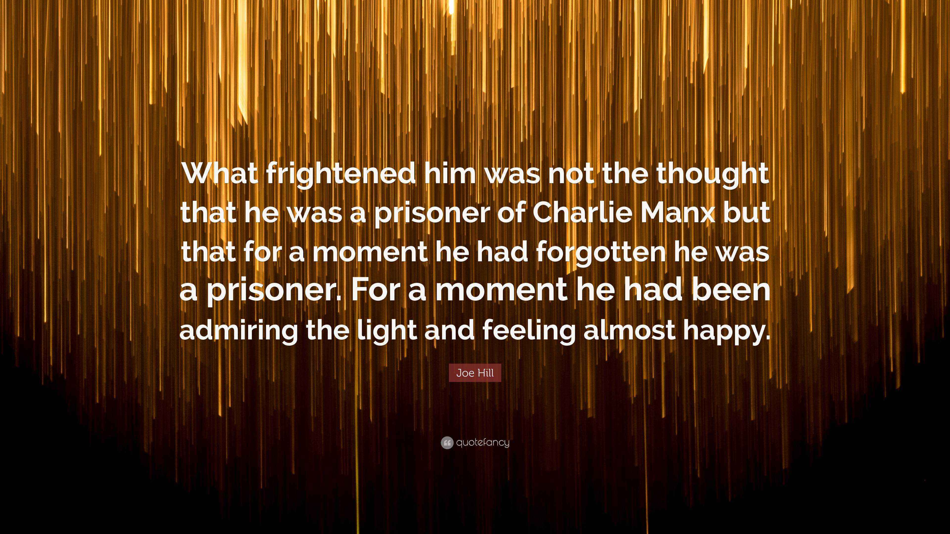 Joe Hill Quote: “What frightened him was not the thought that he was a ...